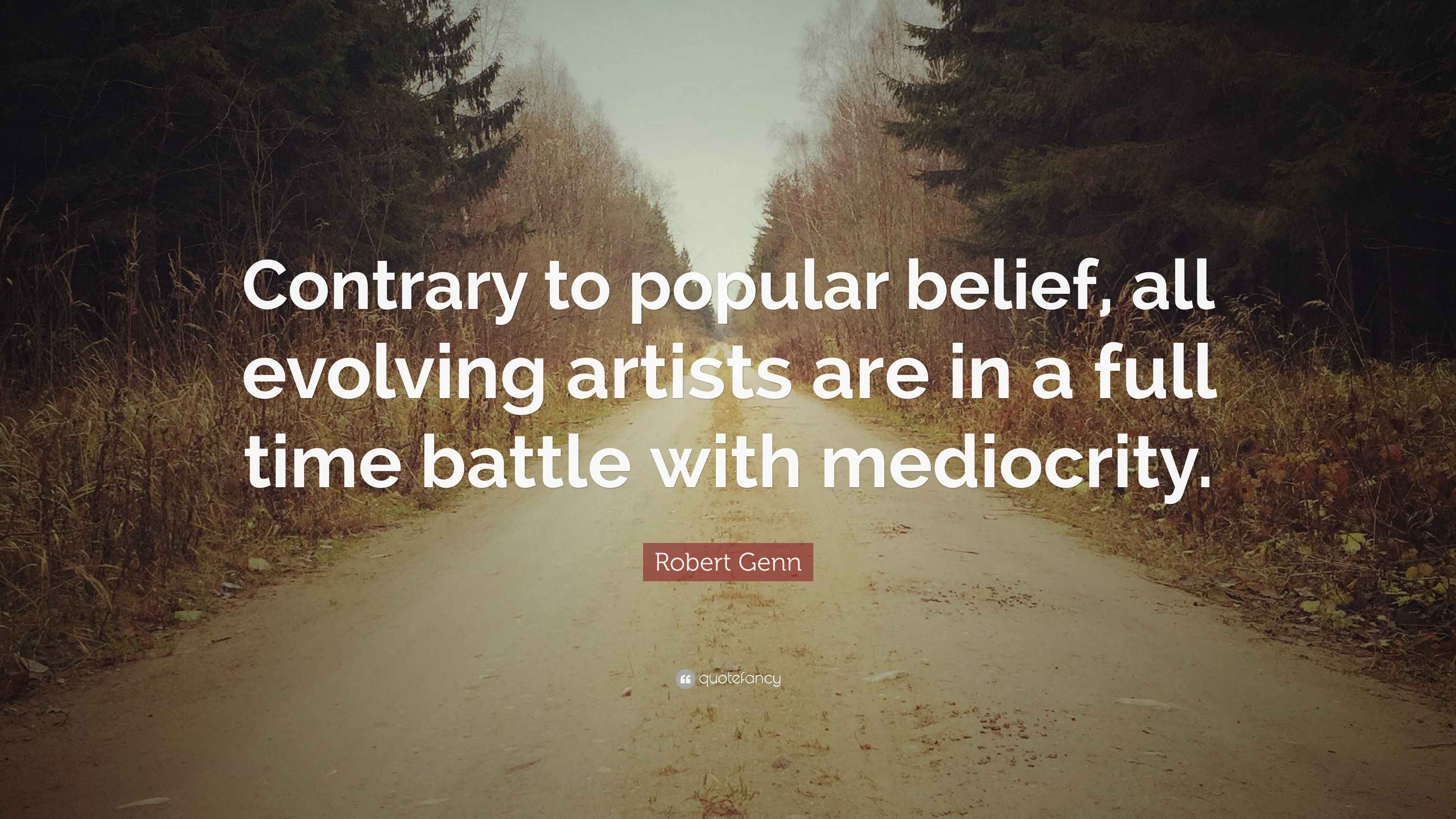 Robert Genn Quote: “Contrary to popular belief, all evolving artists ...