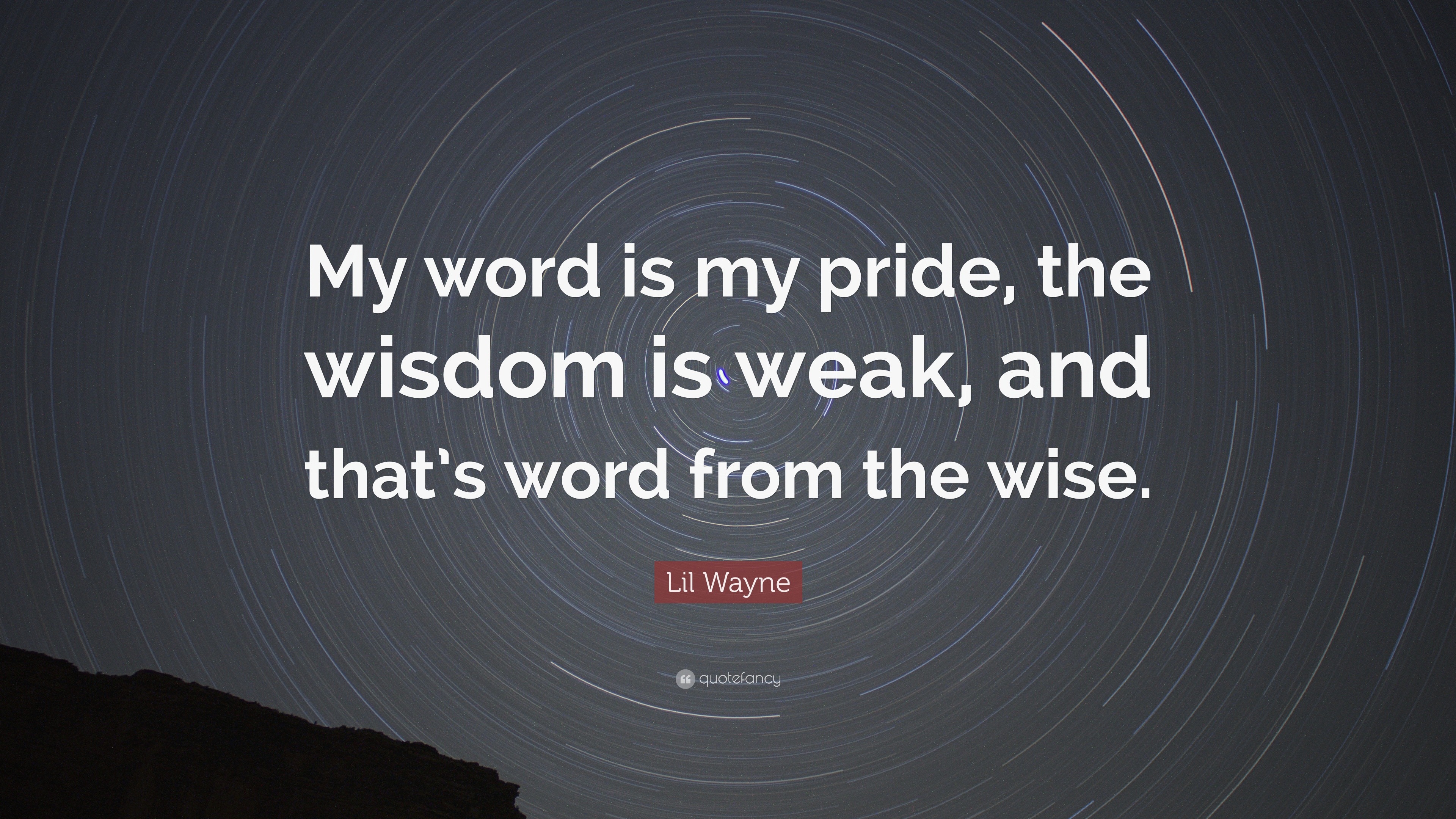 Lil Wayne Quote: “My word is my pride, the wisdom is weak, and that’s ...