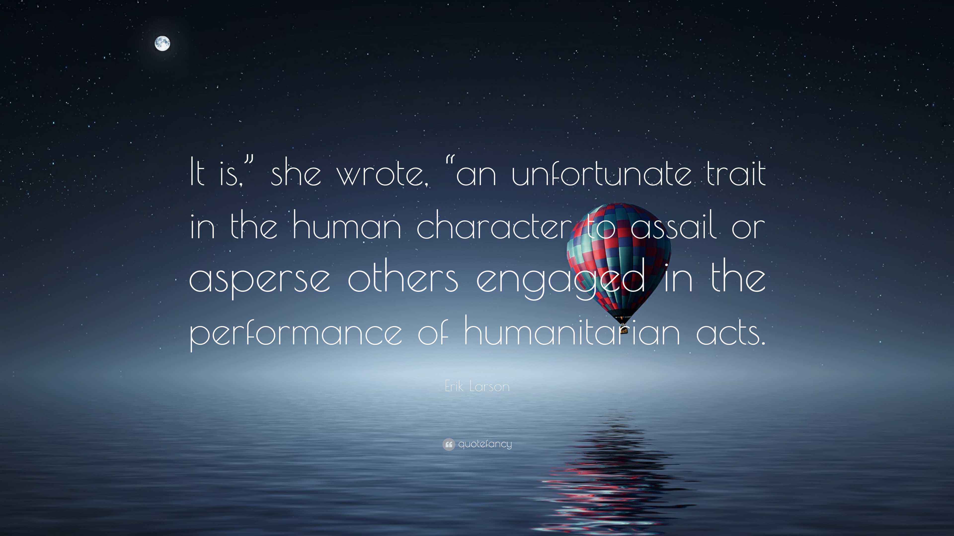 Erik Larson Quote: “It is,” she wrote, “an unfortunate trait in the ...