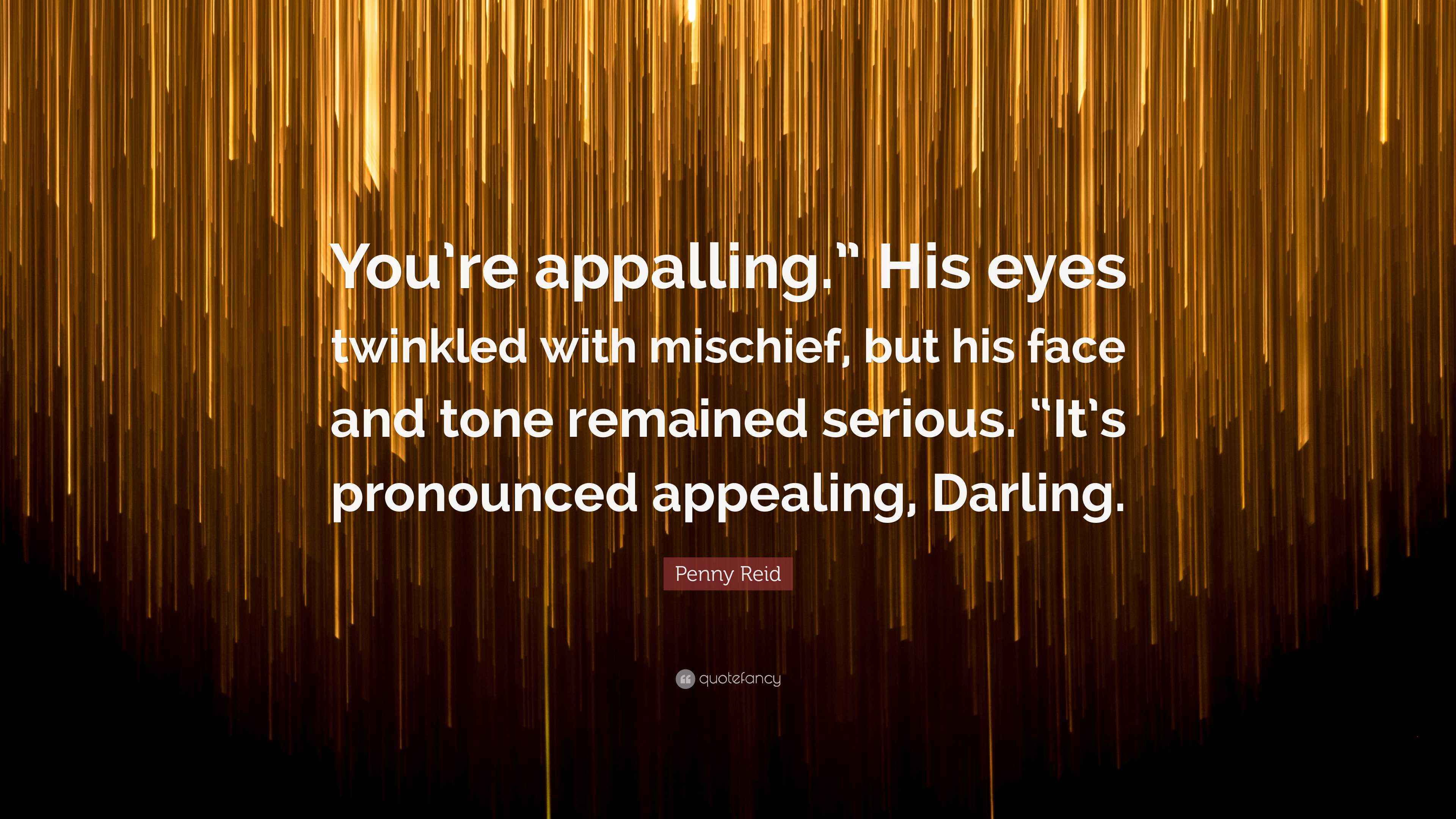 Penny Reid Quote: “You’re appalling.” His eyes twinkled with mischief ...