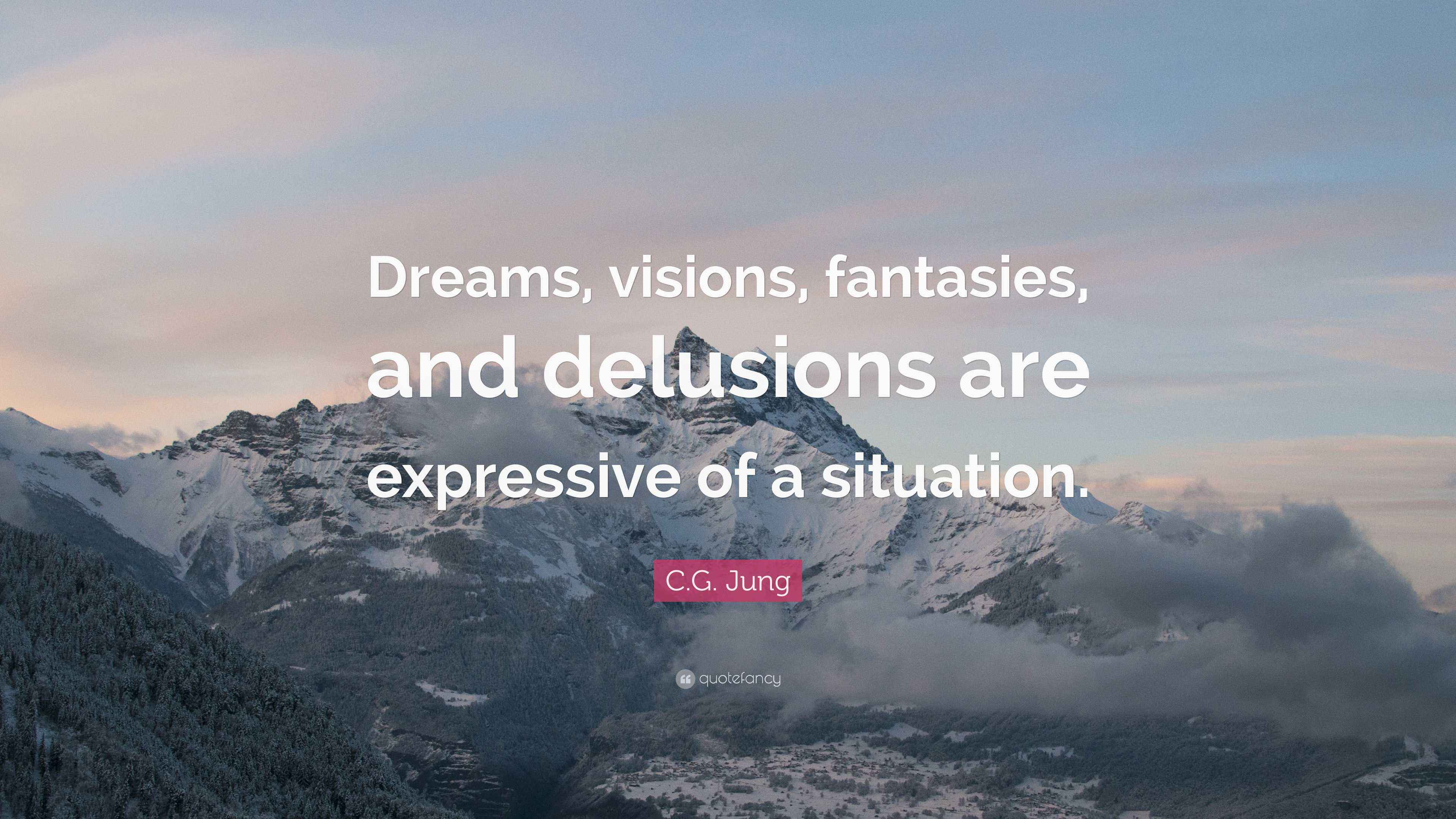 C.G. Jung Quote: “Dreams, visions, fantasies, and delusions are ...
