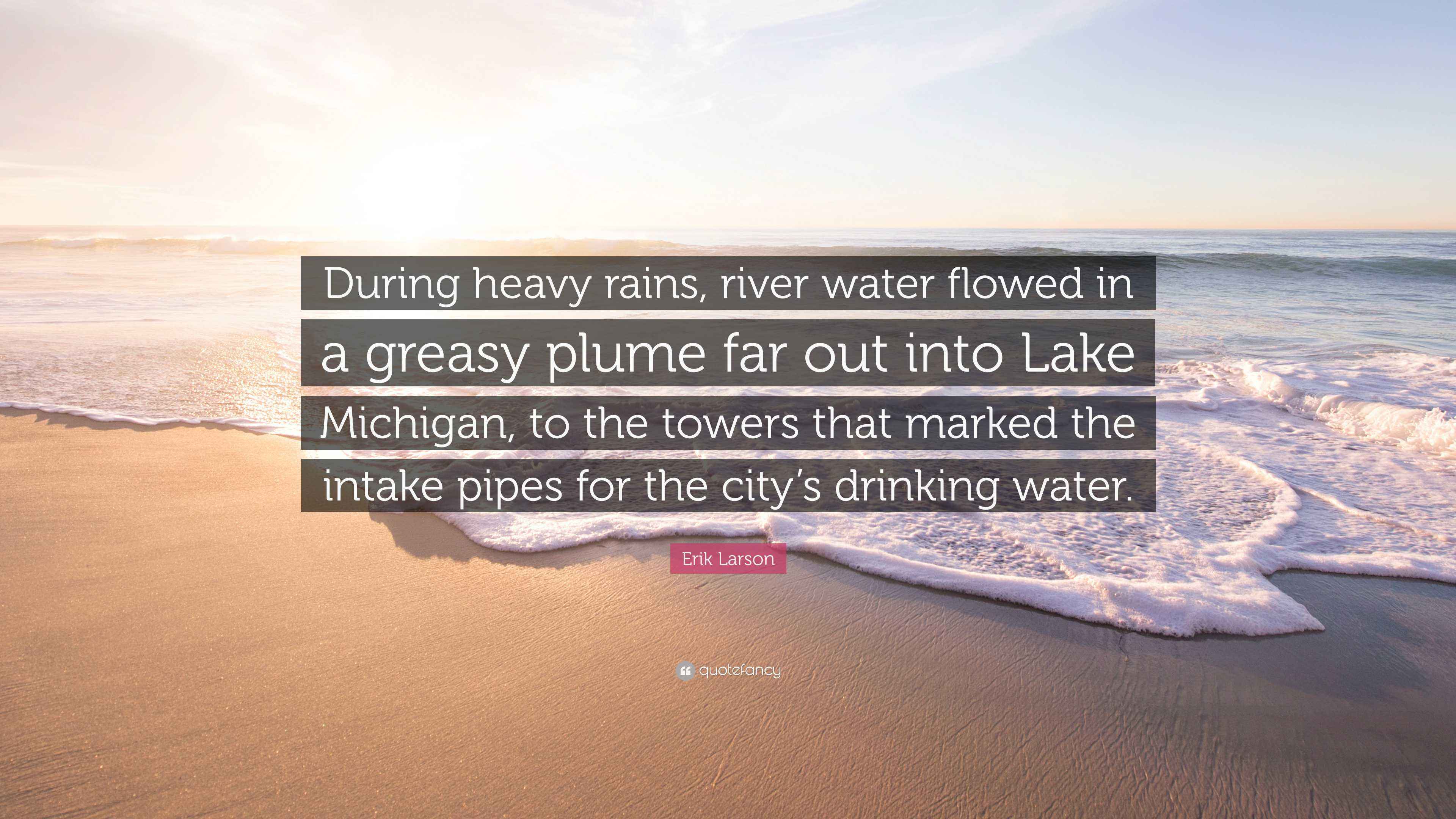Erik Larson Quote: “During heavy rains, river water flowed in a greasy ...