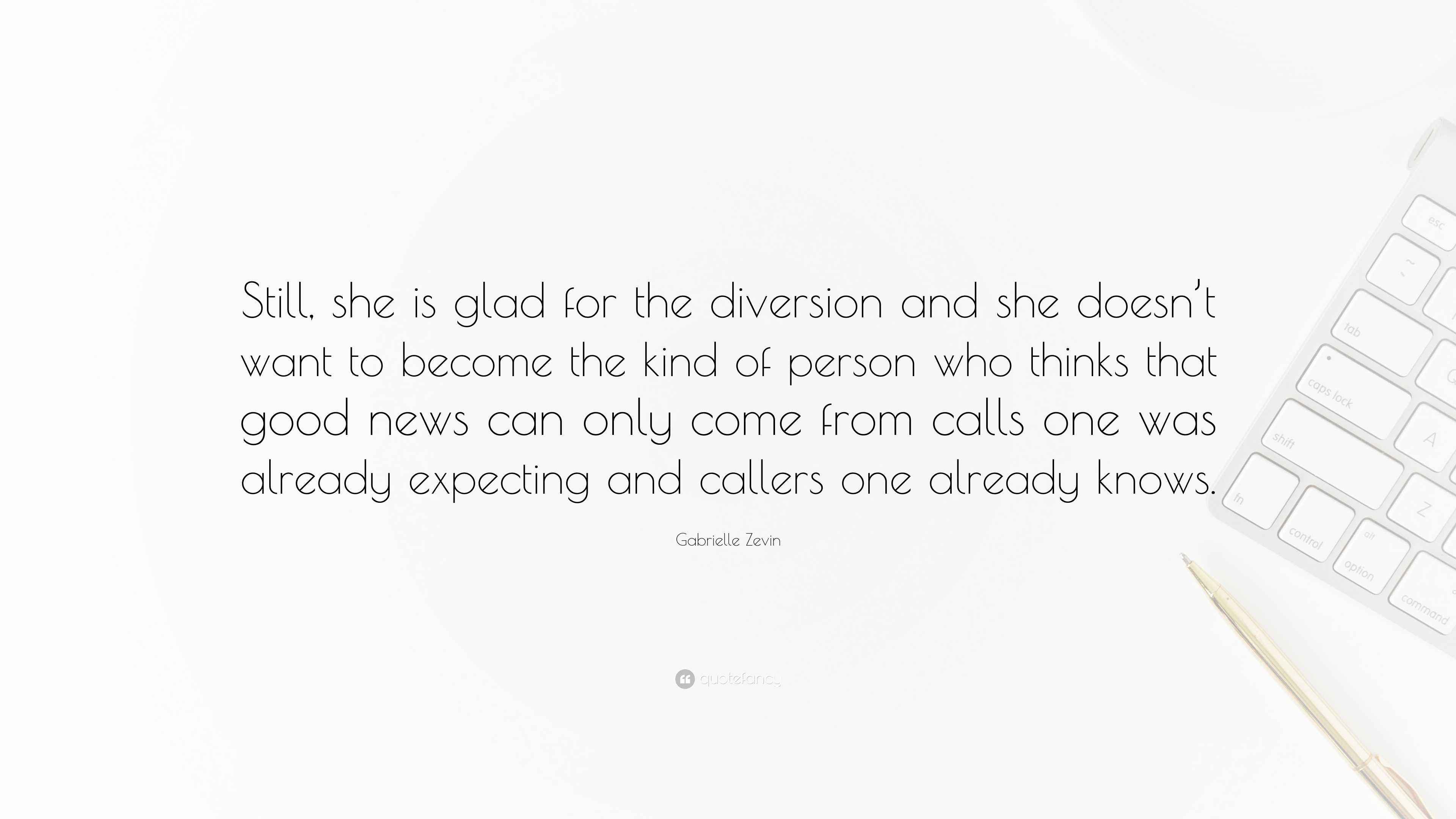 Gabrielle Zevin Quote: “Still, she is glad for the diversion and she ...