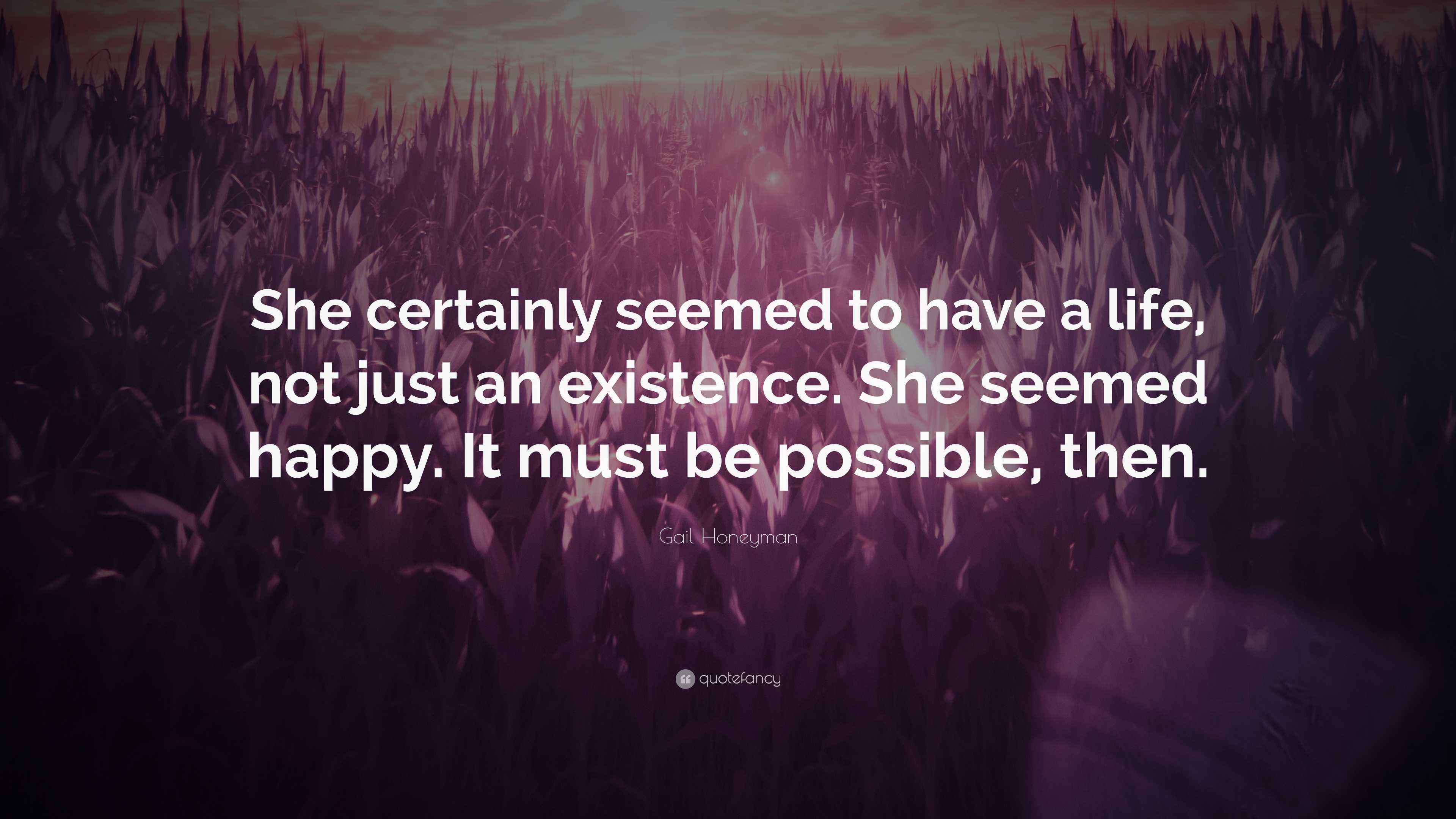 Gail Honeyman Quote: “She certainly seemed to have a life, not just an ...