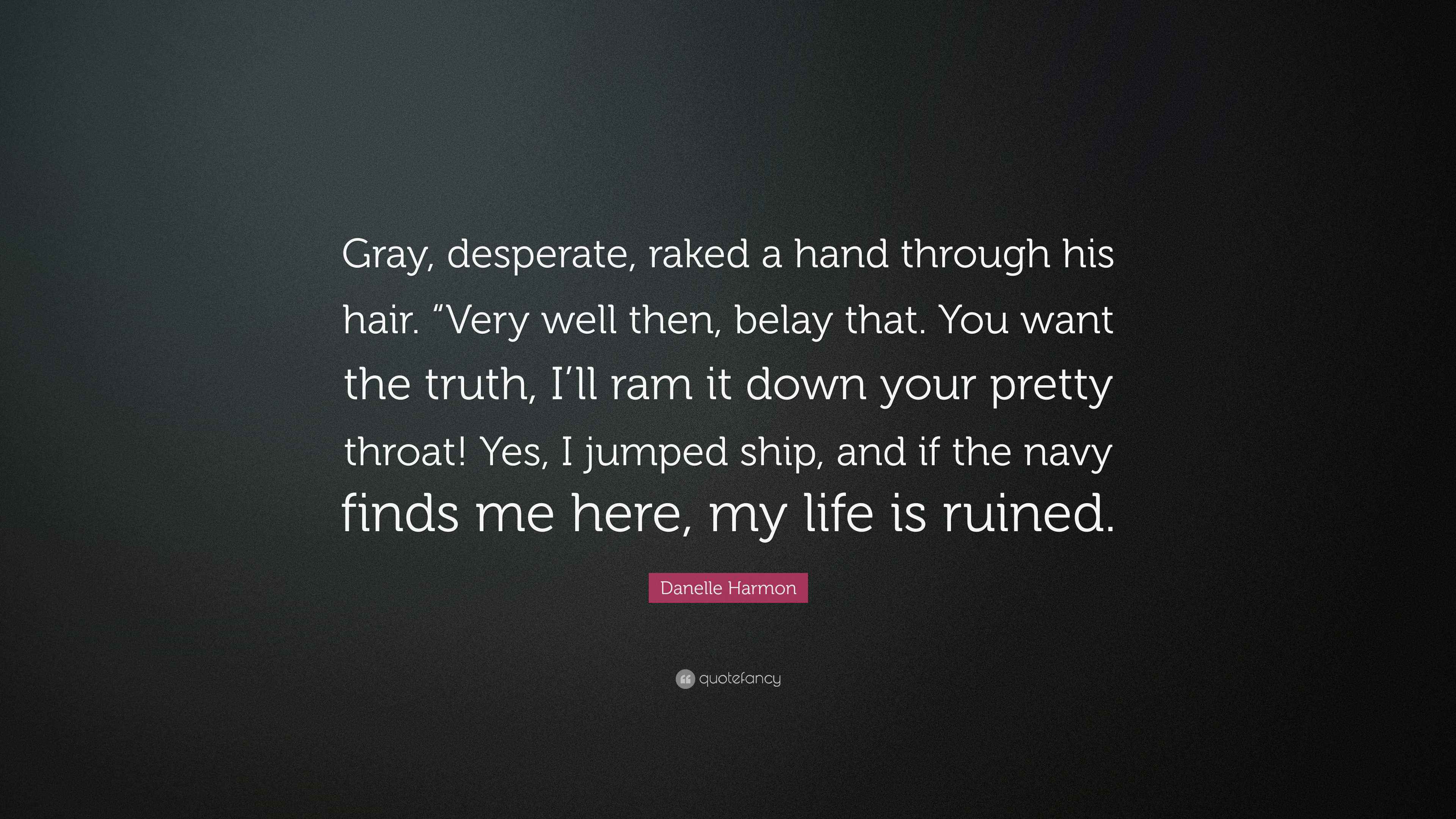 Danelle Harmon Quote: “Gray, desperate, raked a hand through his hair ...