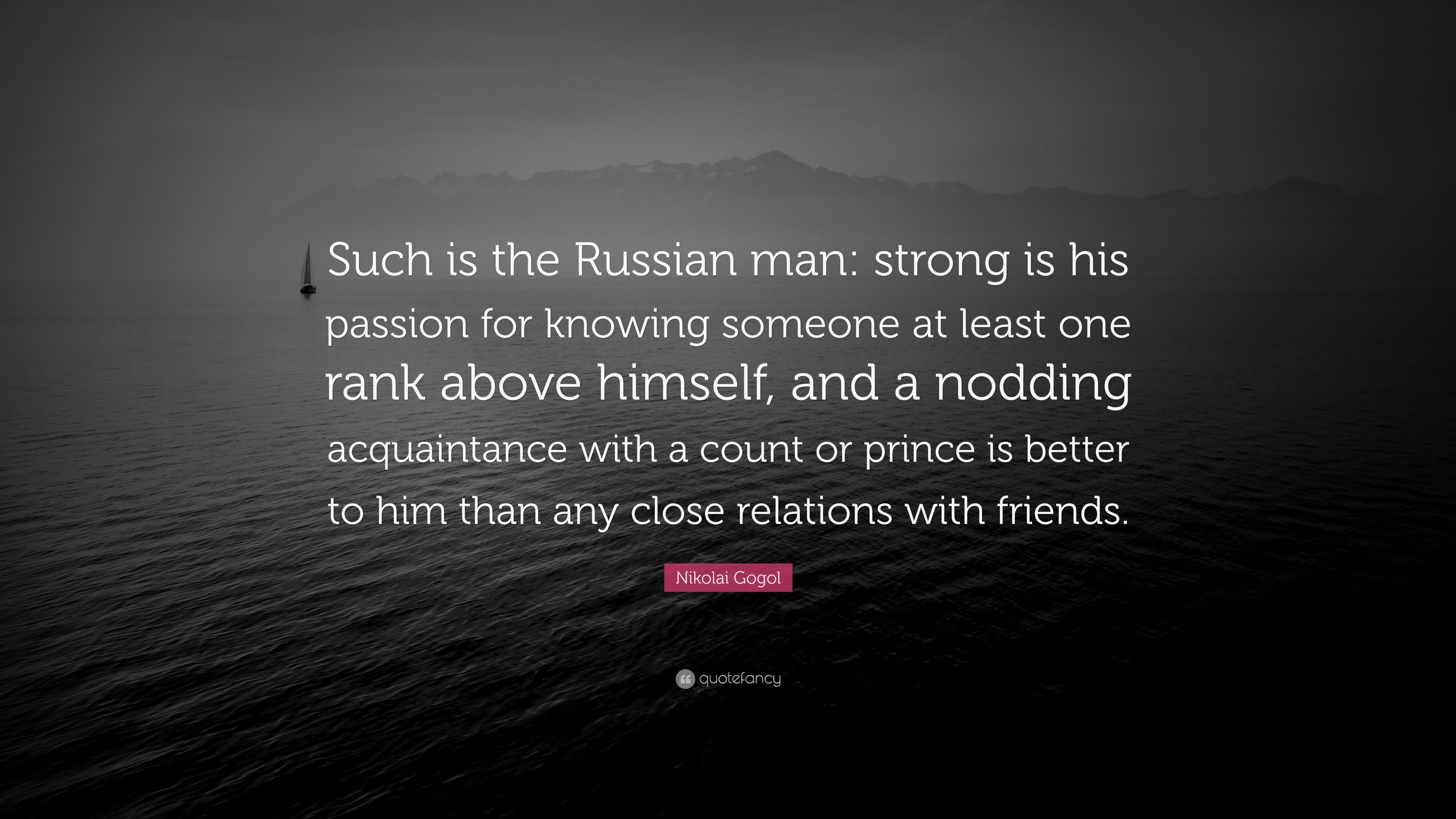 Nikolai Gogol Quote: “Such is the Russian man: strong is his passion ...
