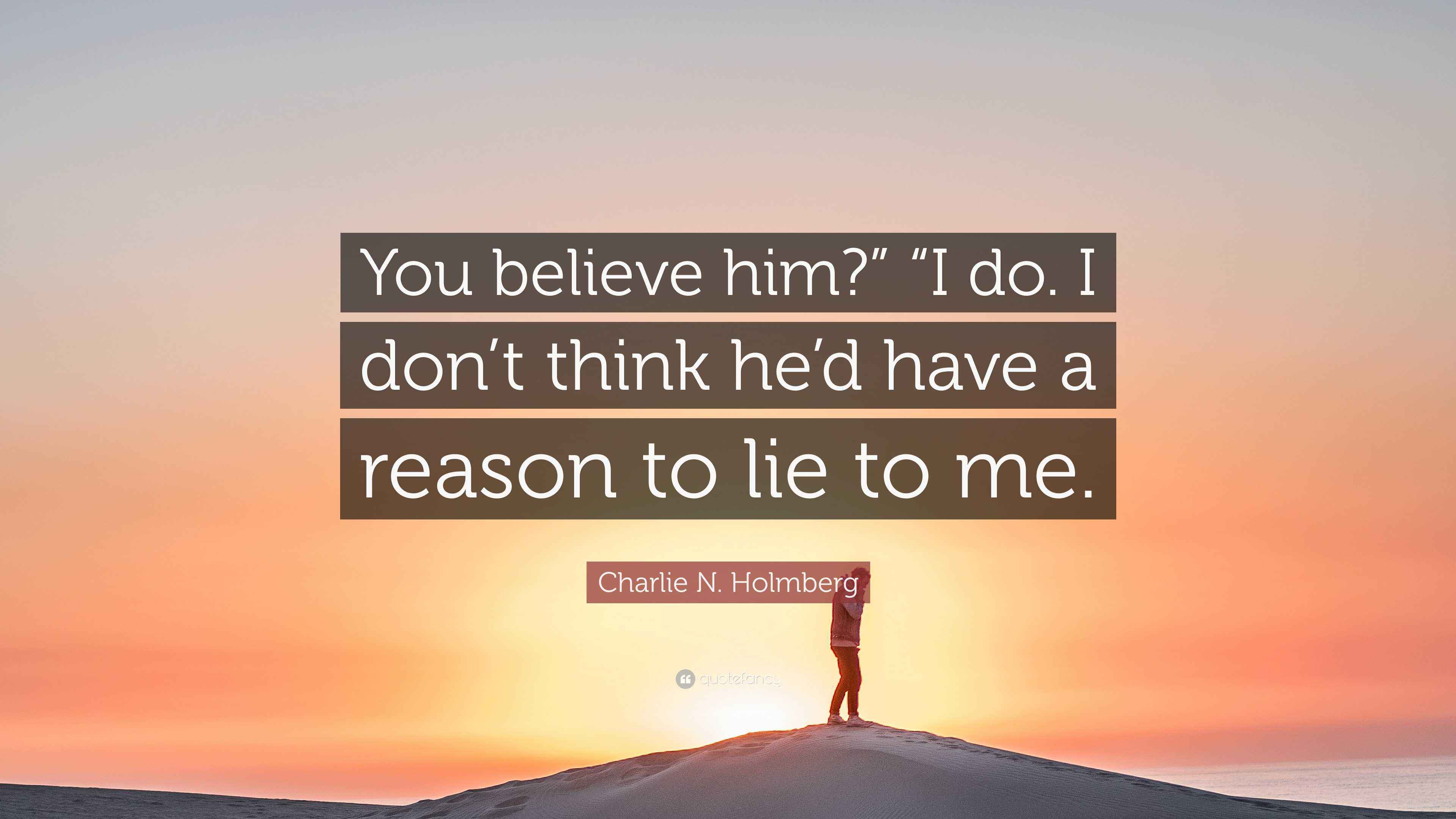 Charlie N. Holmberg Quote: “You believe him?” “I do. I don’t think he’d ...