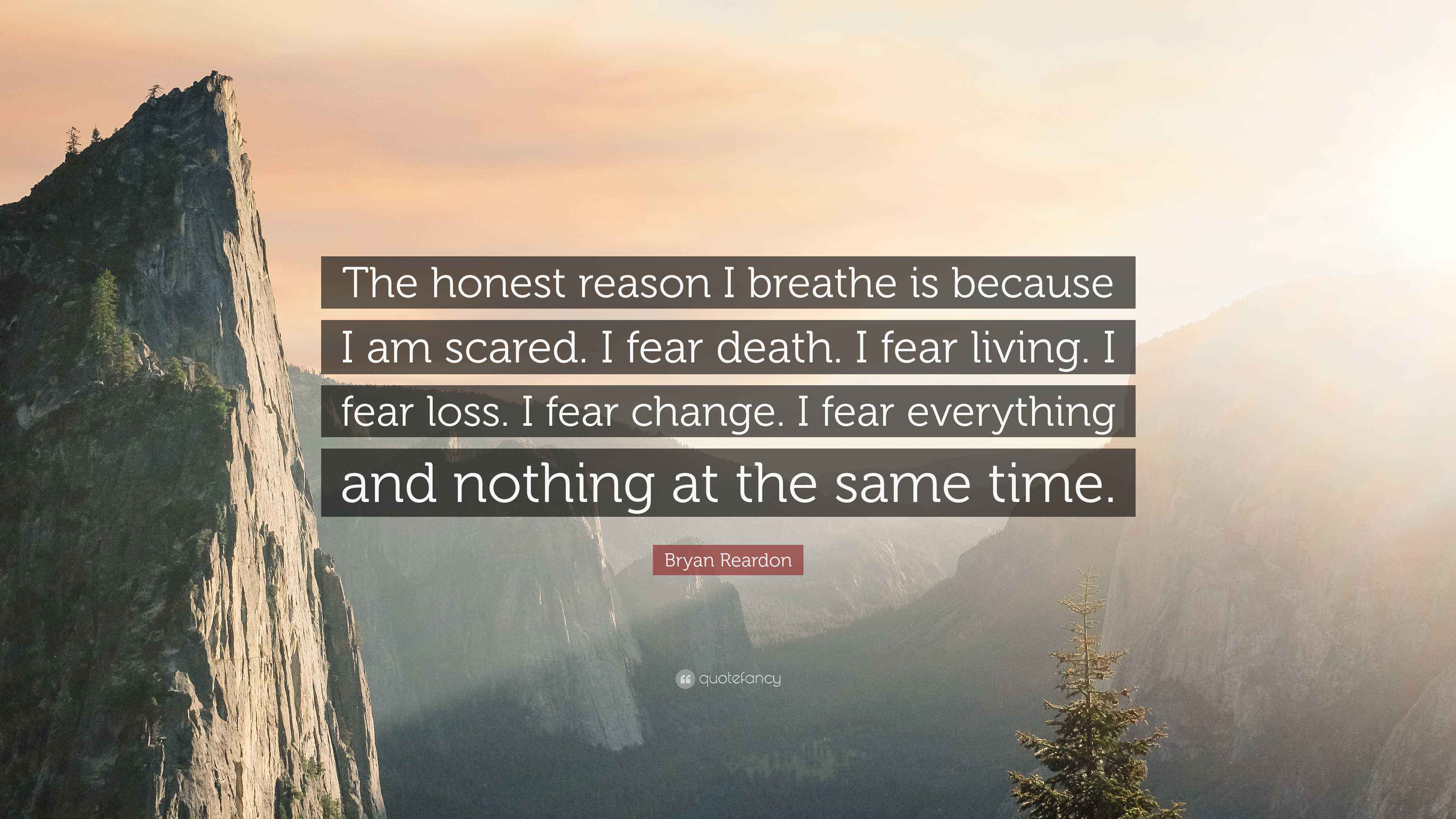 Bryan Reardon Quote: “The honest reason I breathe is because I am ...
