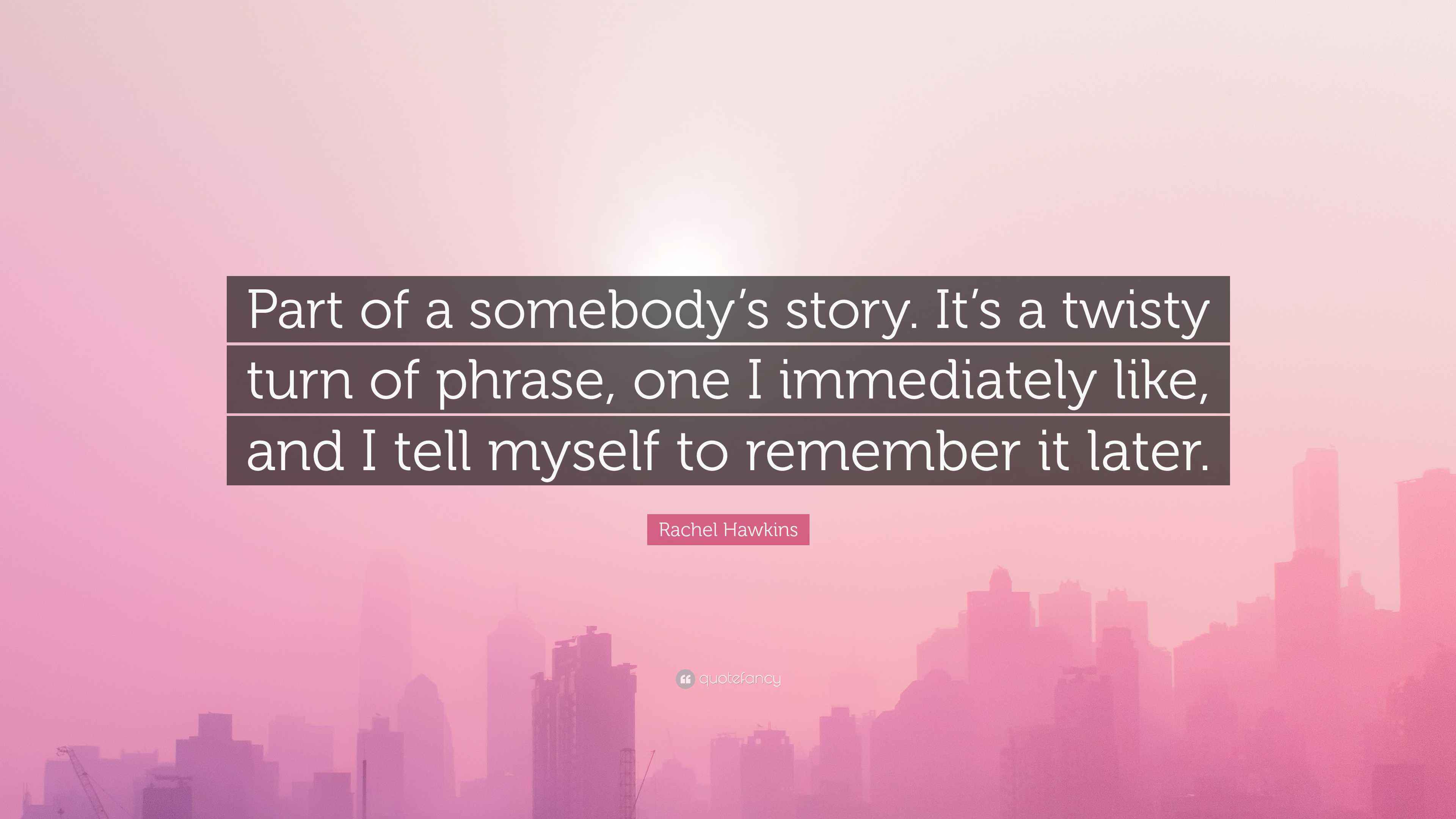 Rachel Hawkins Quote: “Part of a somebody’s story. It’s a twisty turn ...