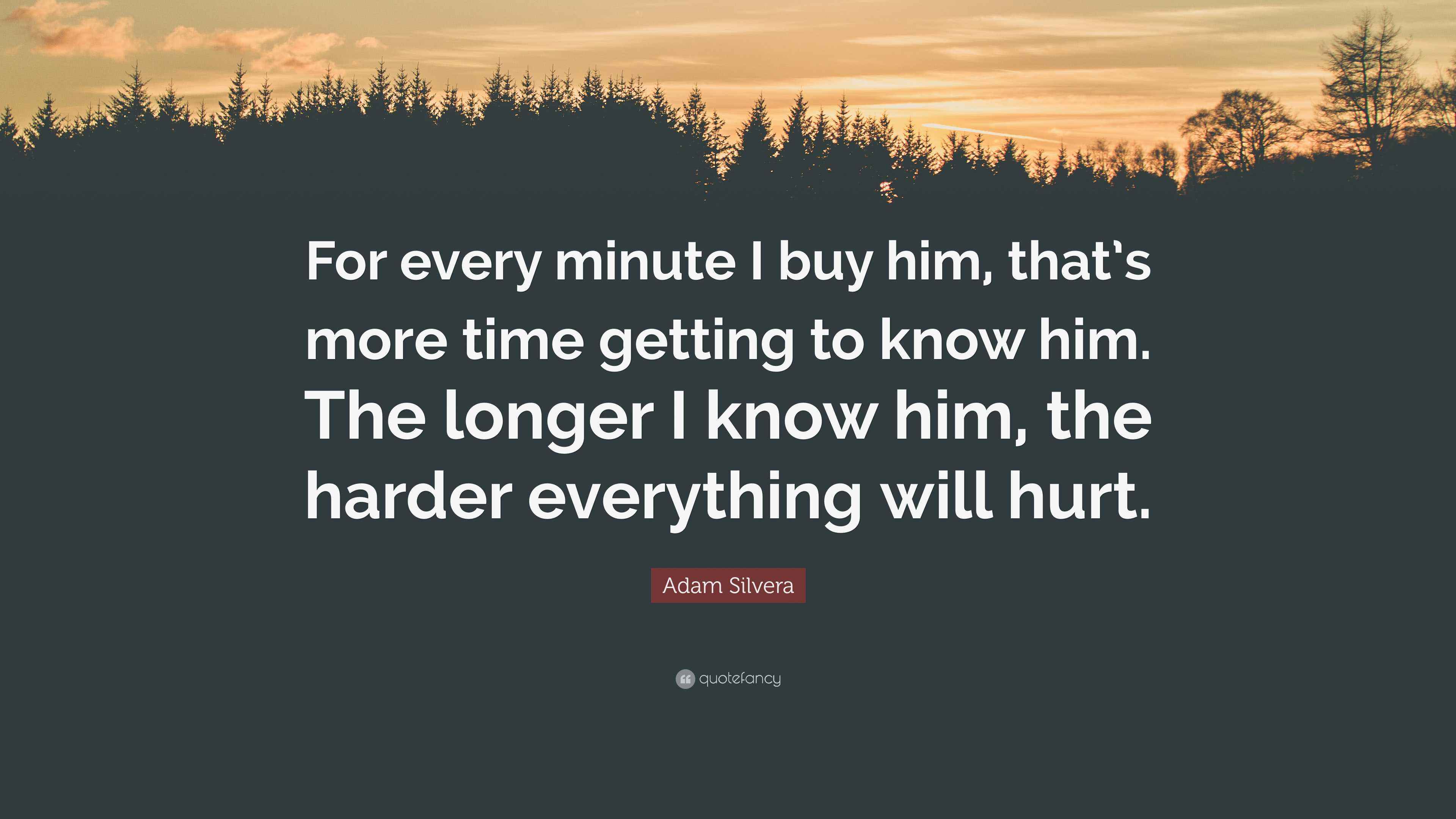 Adam Silvera Quote: “For every minute I buy him, that’s more time ...