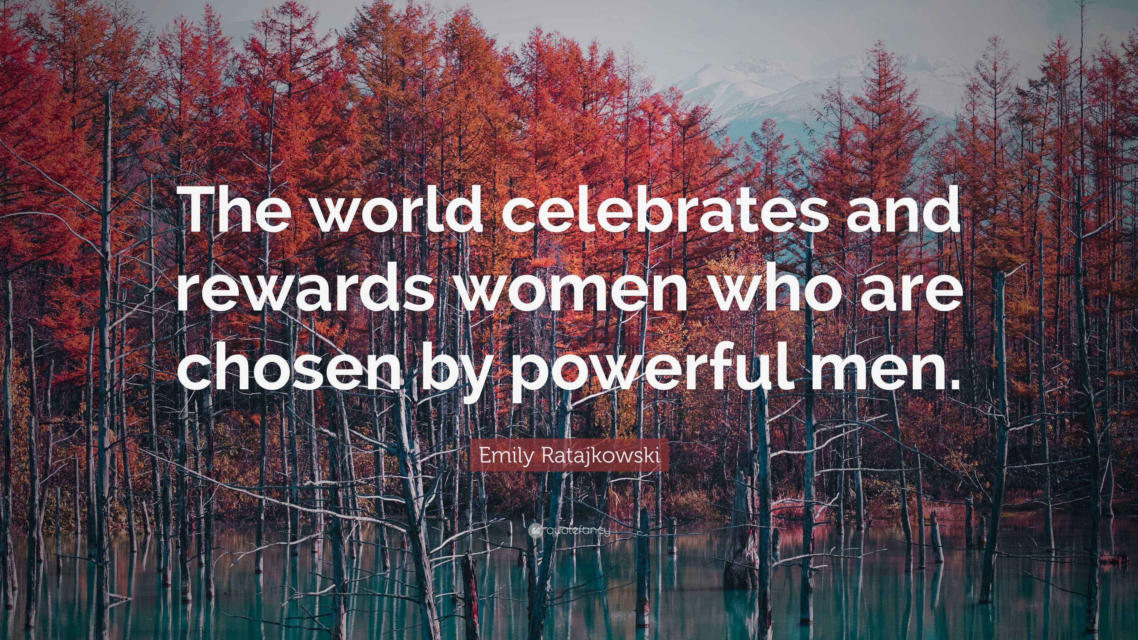 Emily Ratajkowski Quote: “The world celebrates and rewards women who ...
