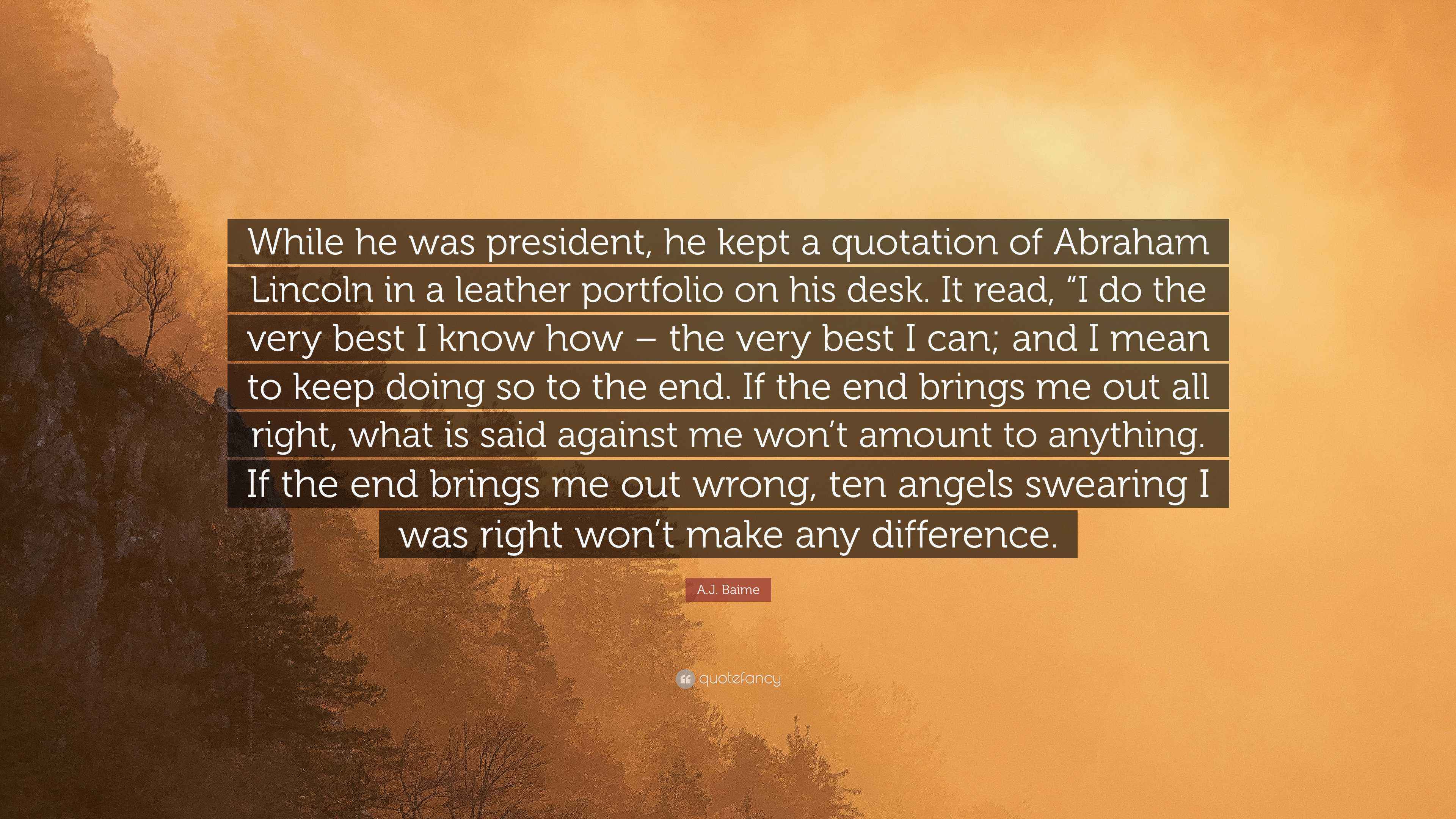 A.J. Baime Quote: “While he was president, he kept a quotation of Abraham Lincoln in a leather ...