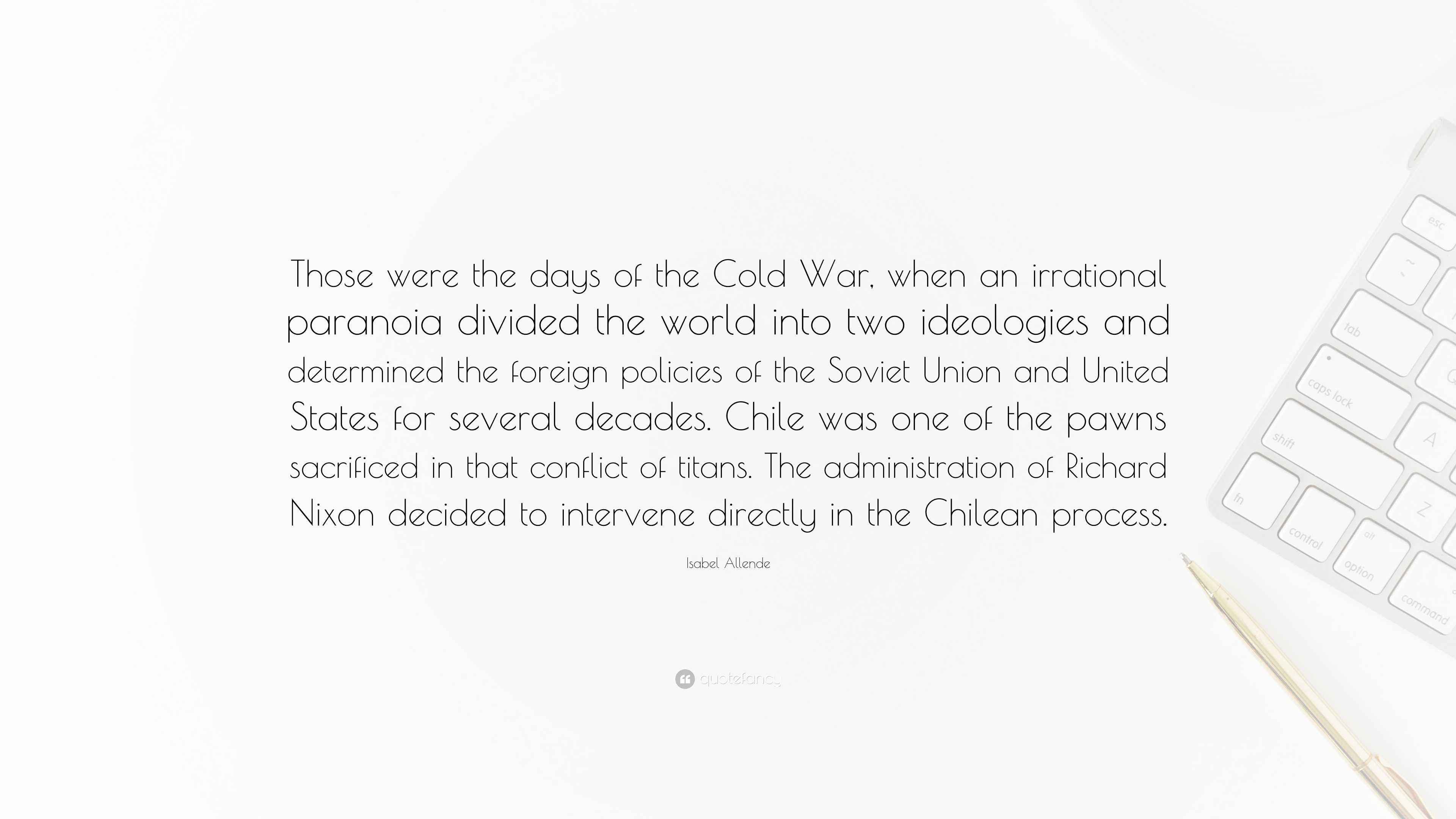 Isabel Allende Quote: “Those were the days of the Cold War, when an ...