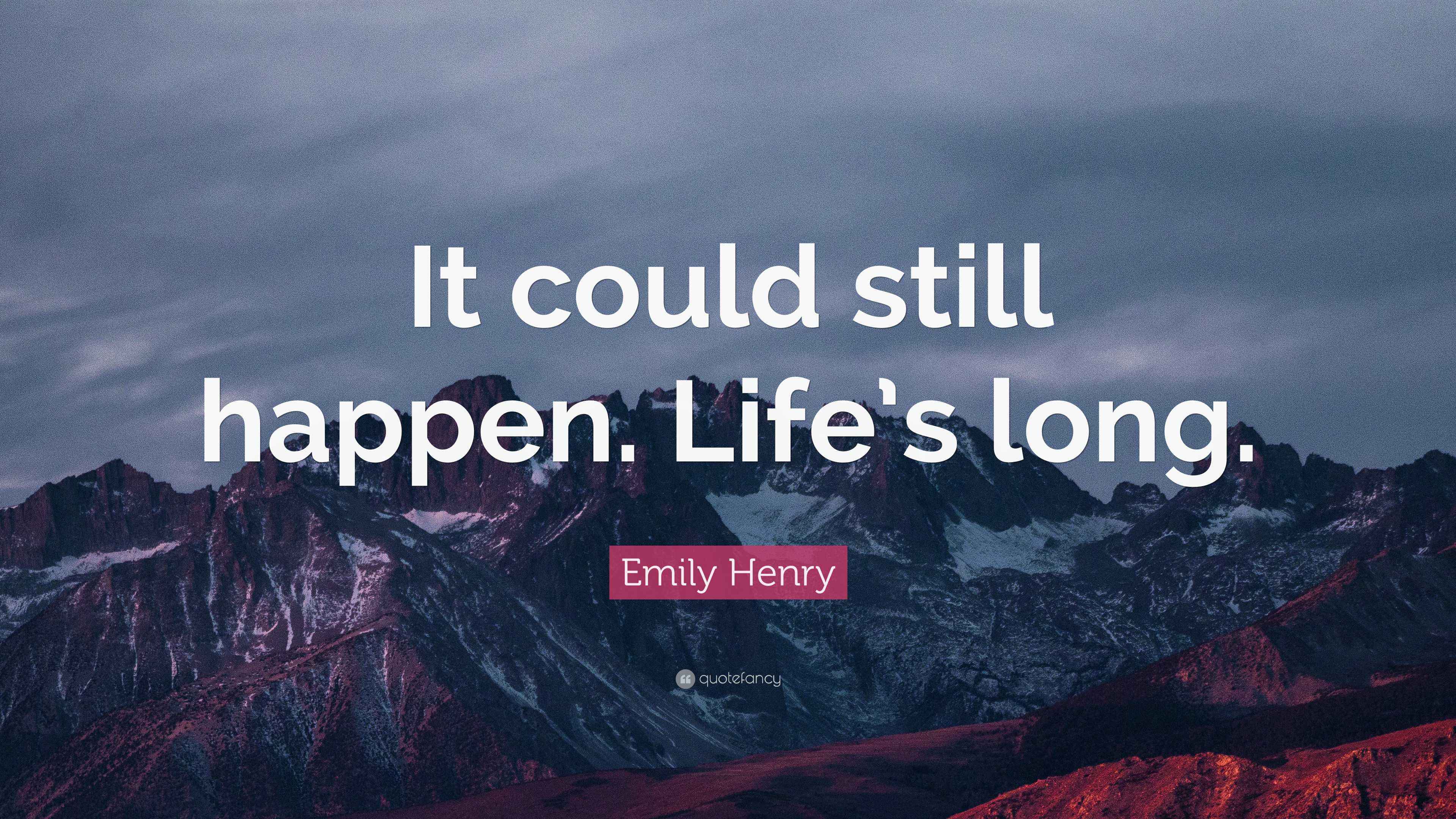 Emily Henry Quote: “It could still happen. Life’s long.”