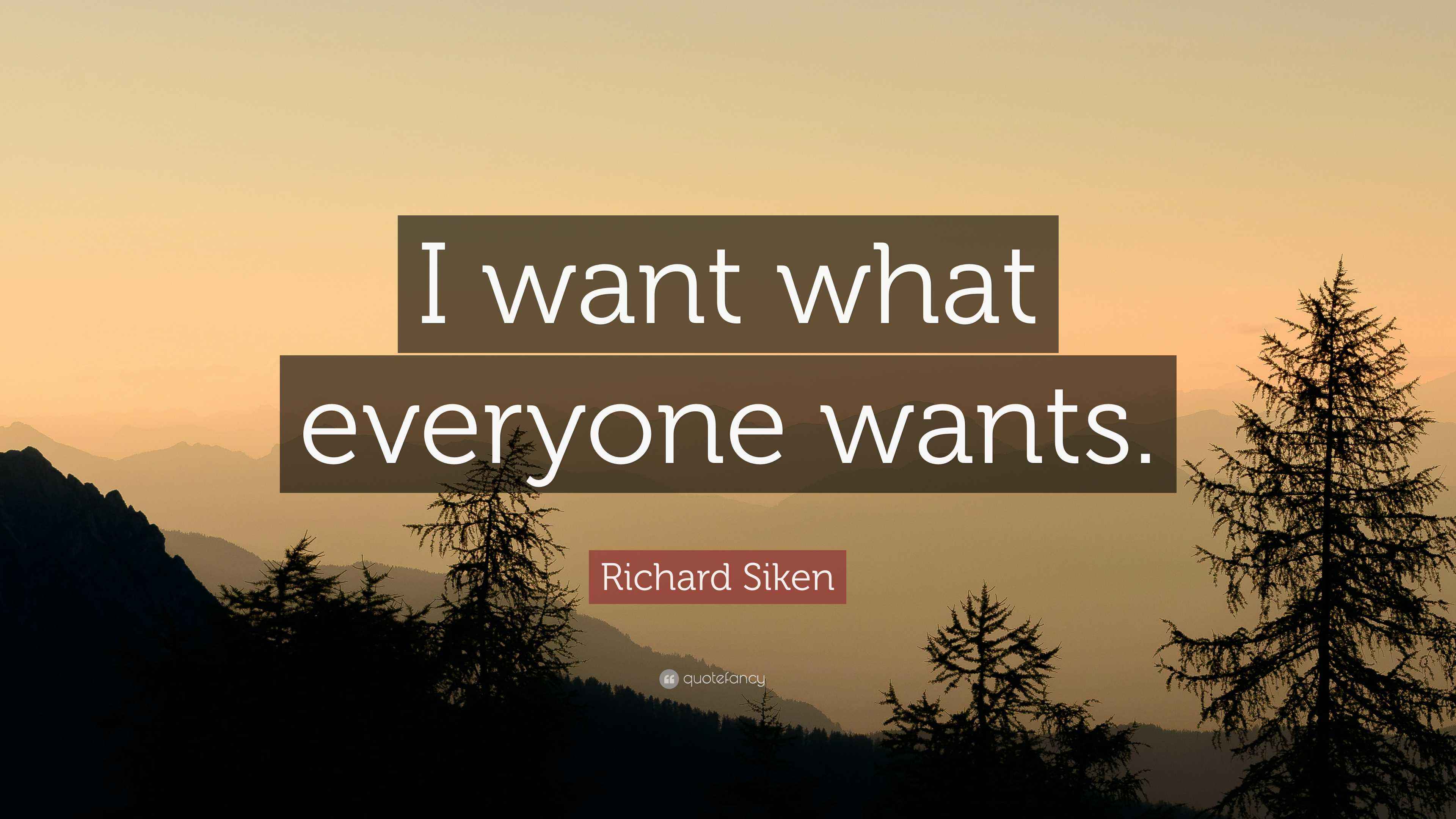 Richard Siken Quote: “I want what everyone wants.”