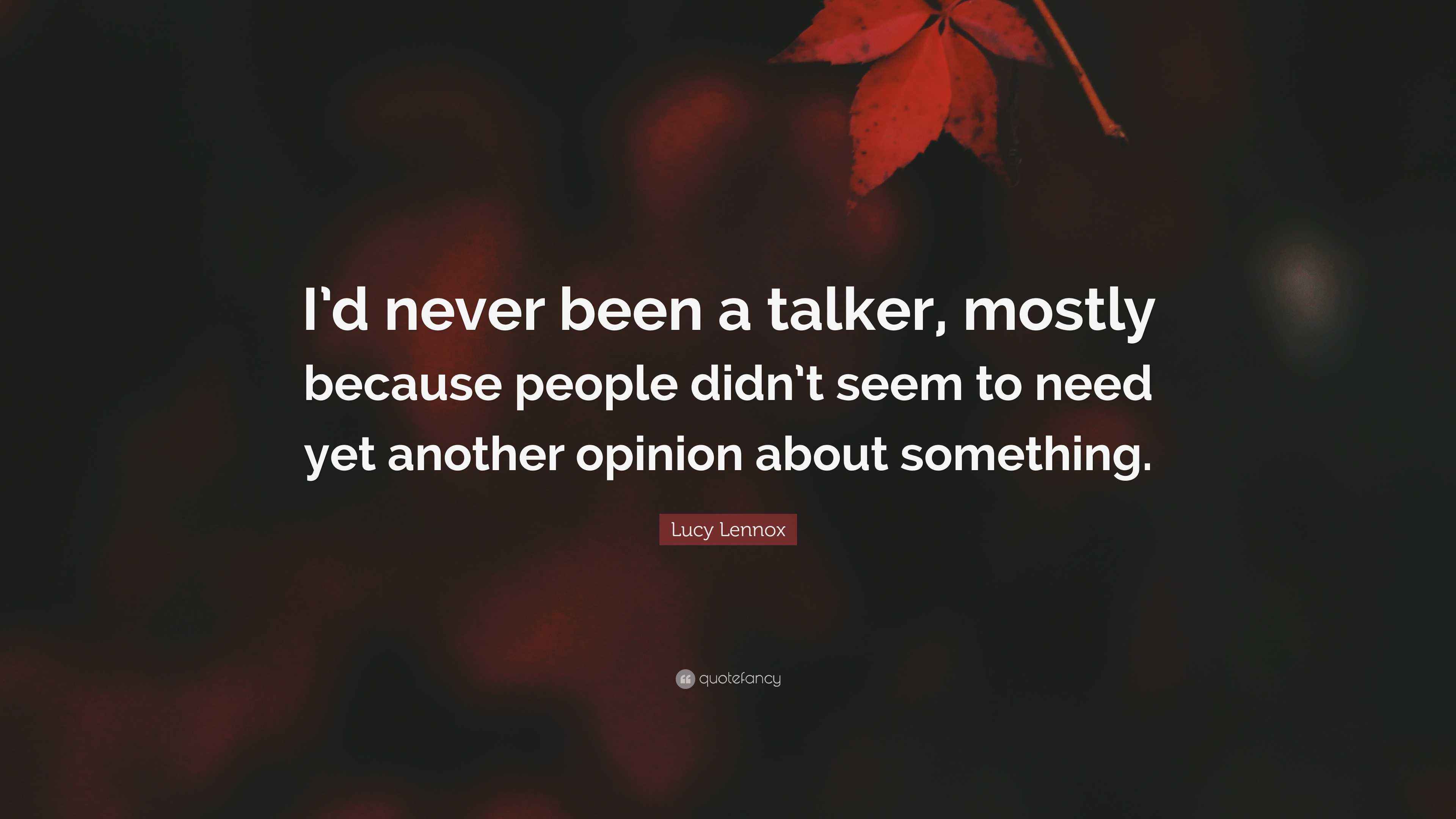 Lucy Lennox Quote: “I’d never been a talker, mostly because people didn ...