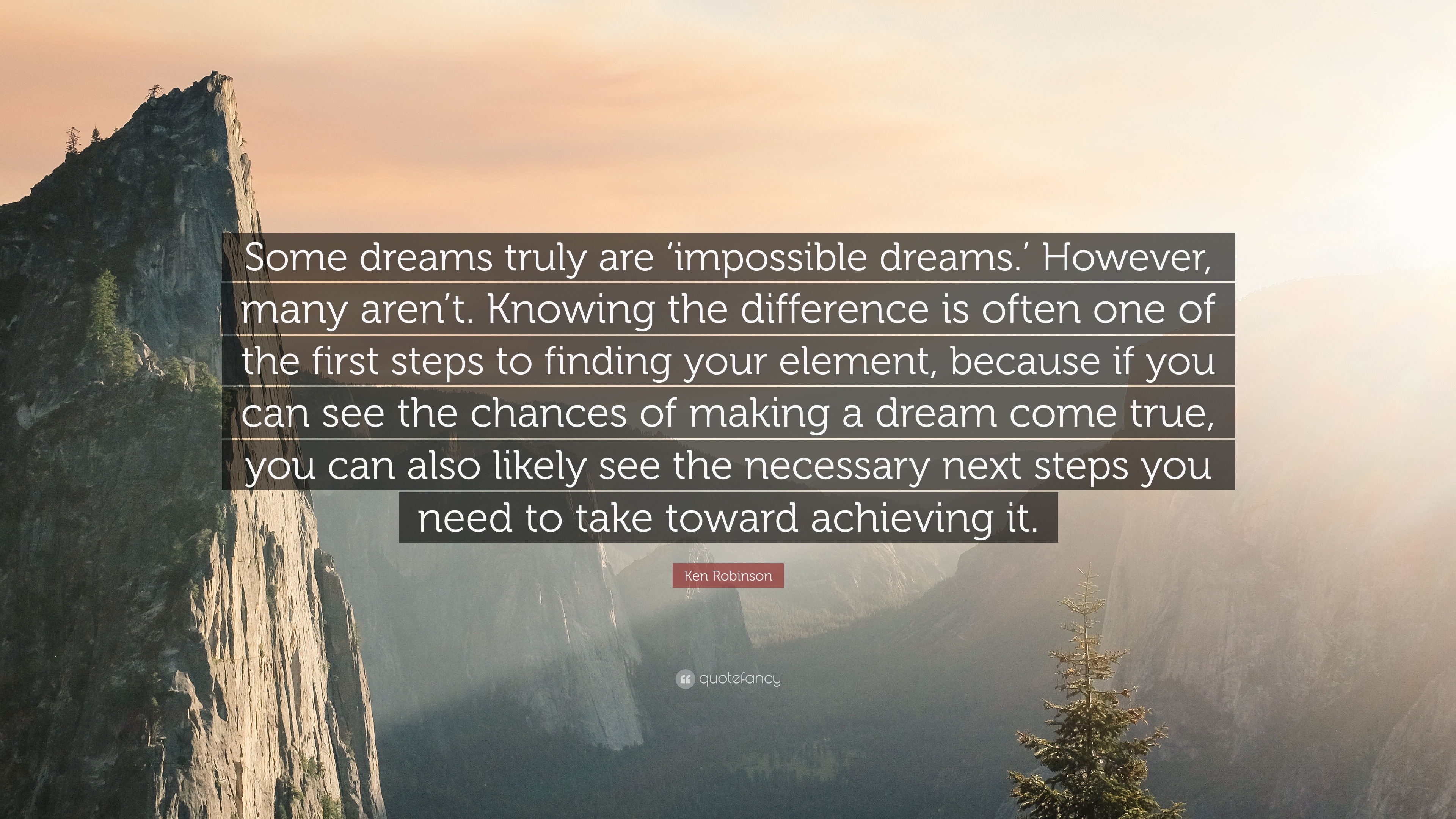 Ken Robinson Quote: “Some dreams truly are ‘impossible dreams.’ However ...