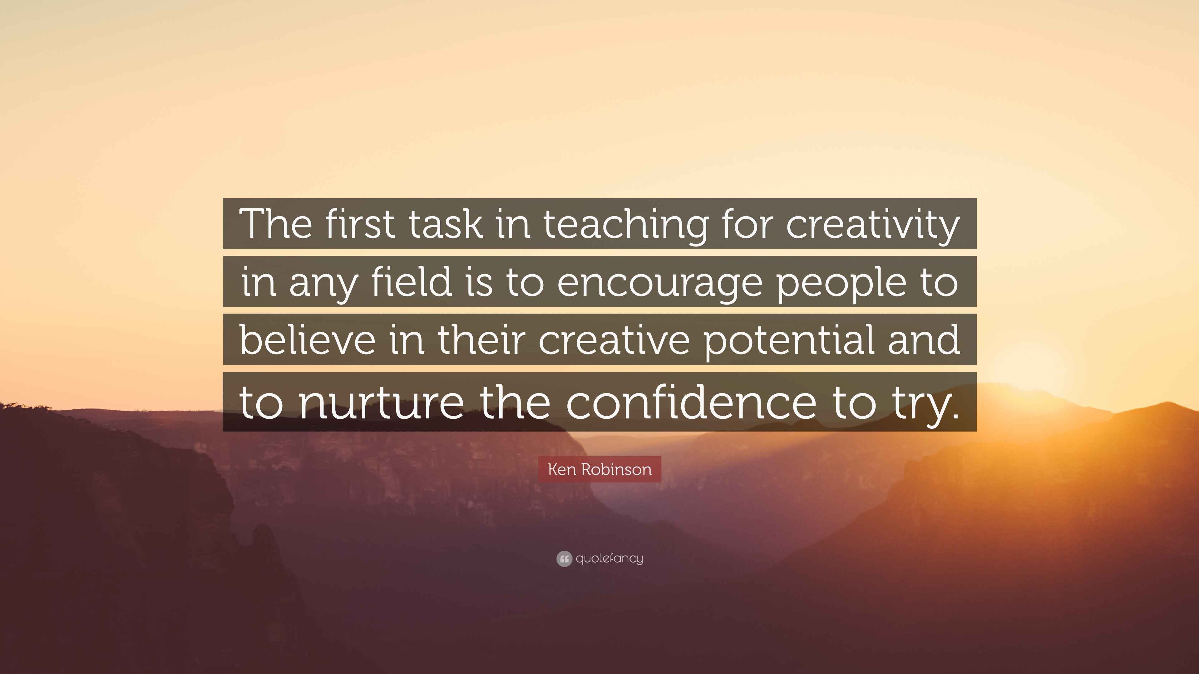 Ken Robinson Quote: “The first task in teaching for creativity in any ...