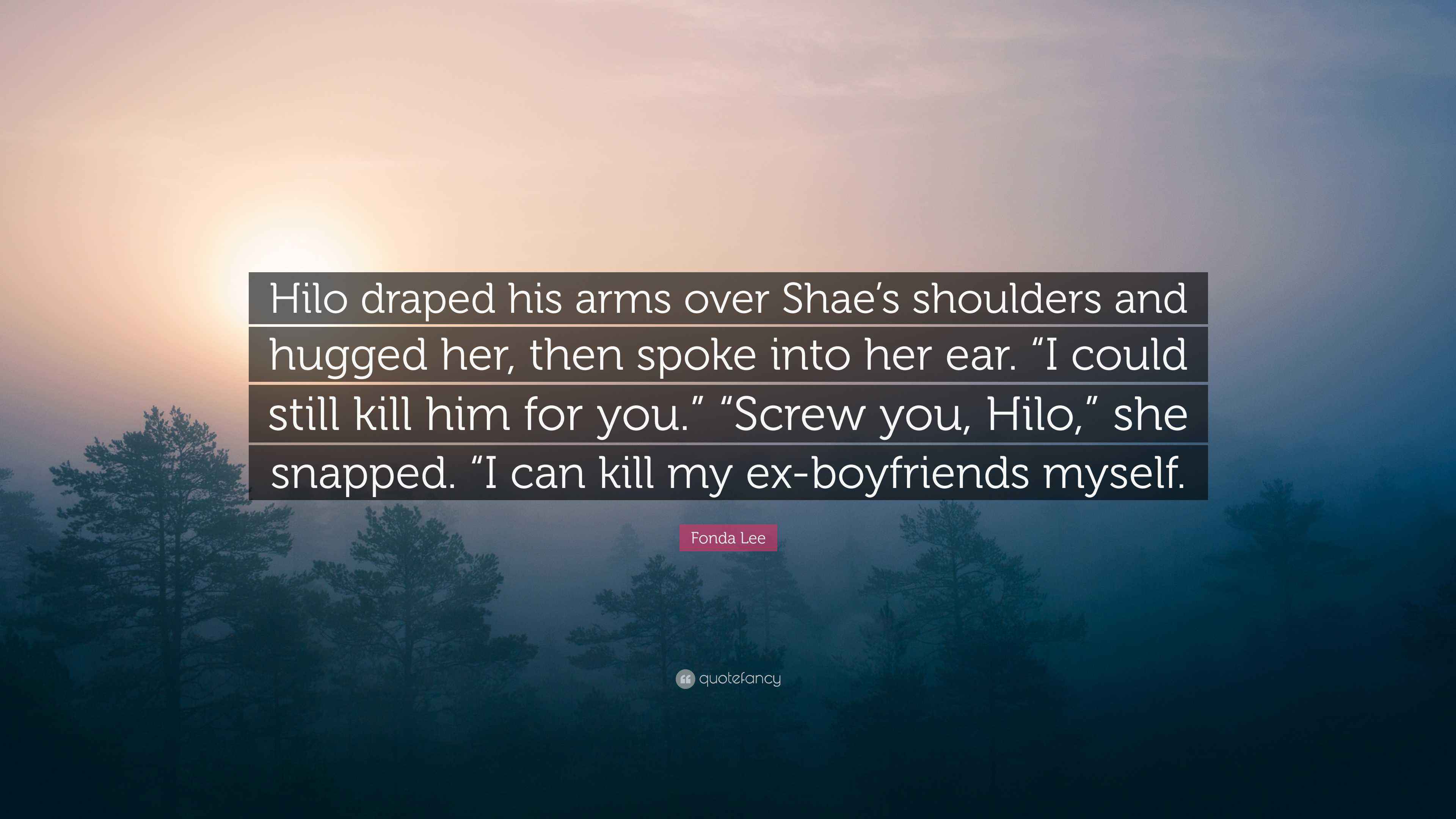Fonda Lee Quote: “Hilo draped his arms over Shae’s shoulders and hugged ...