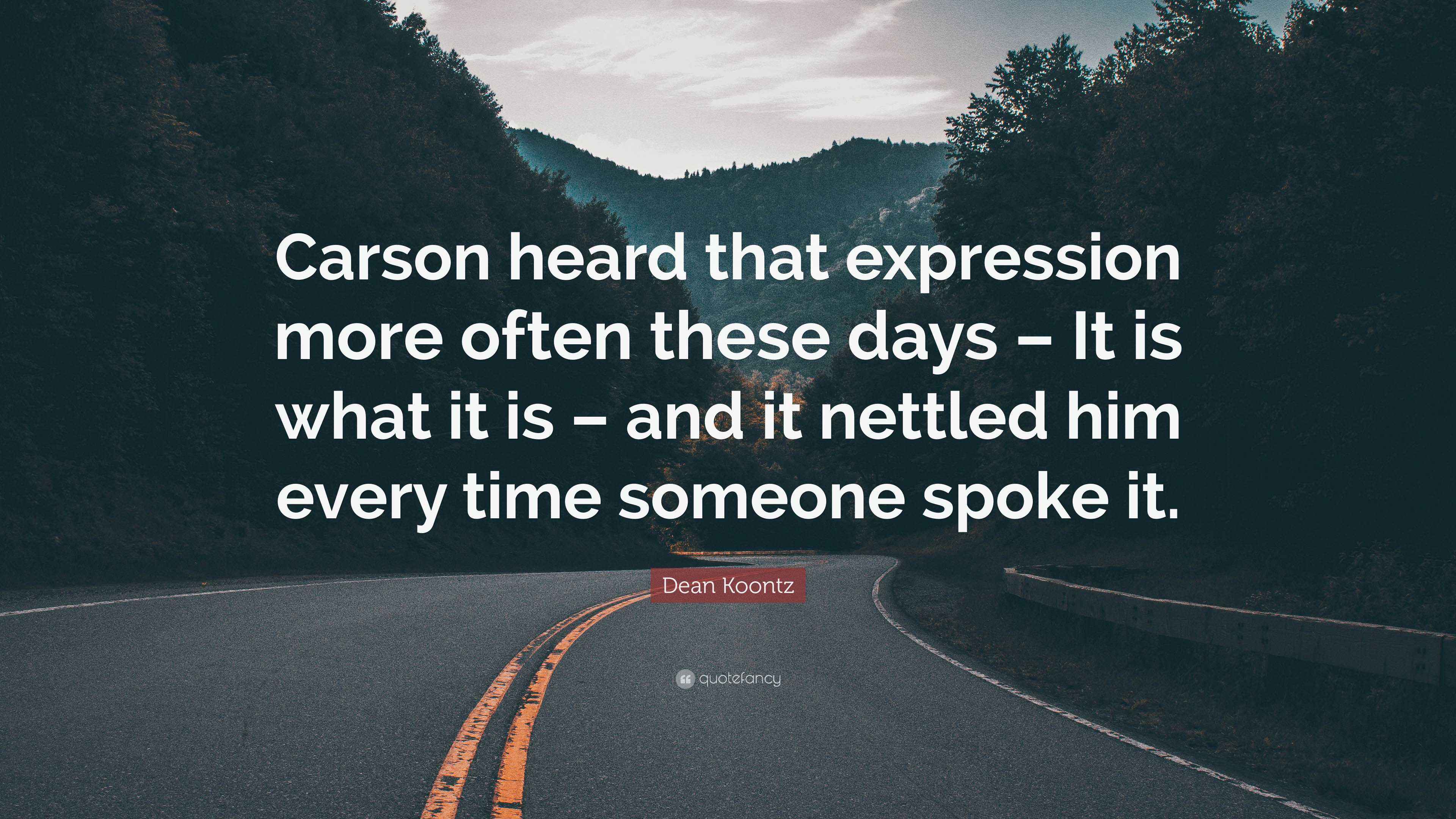 Dean Koontz Quote: “Carson heard that expression more often these days ...