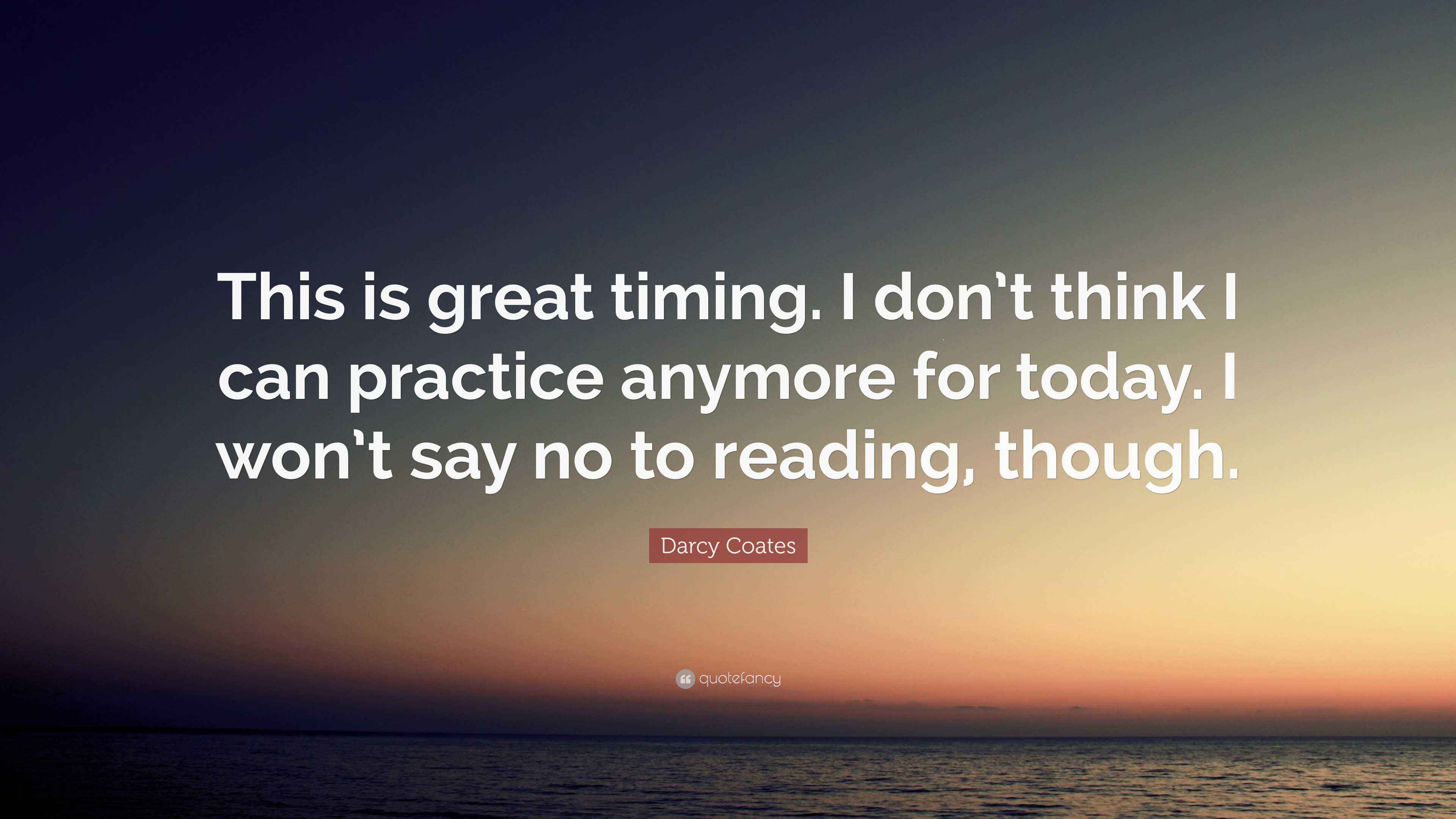 Darcy Coates Quote: “This is great timing. I don’t think I can practice ...