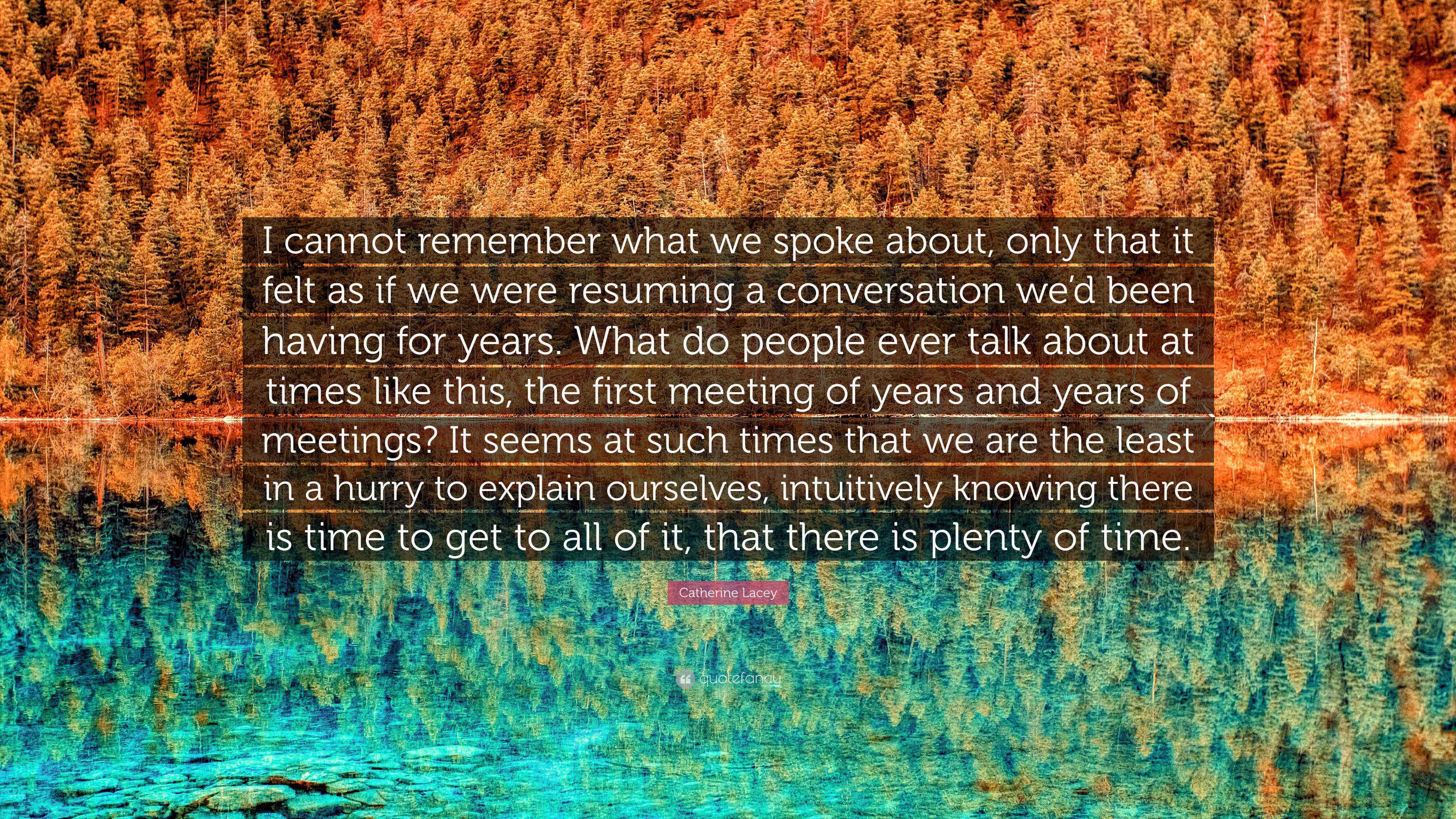 Catherine Lacey Quote: “I cannot remember what we spoke about, only ...