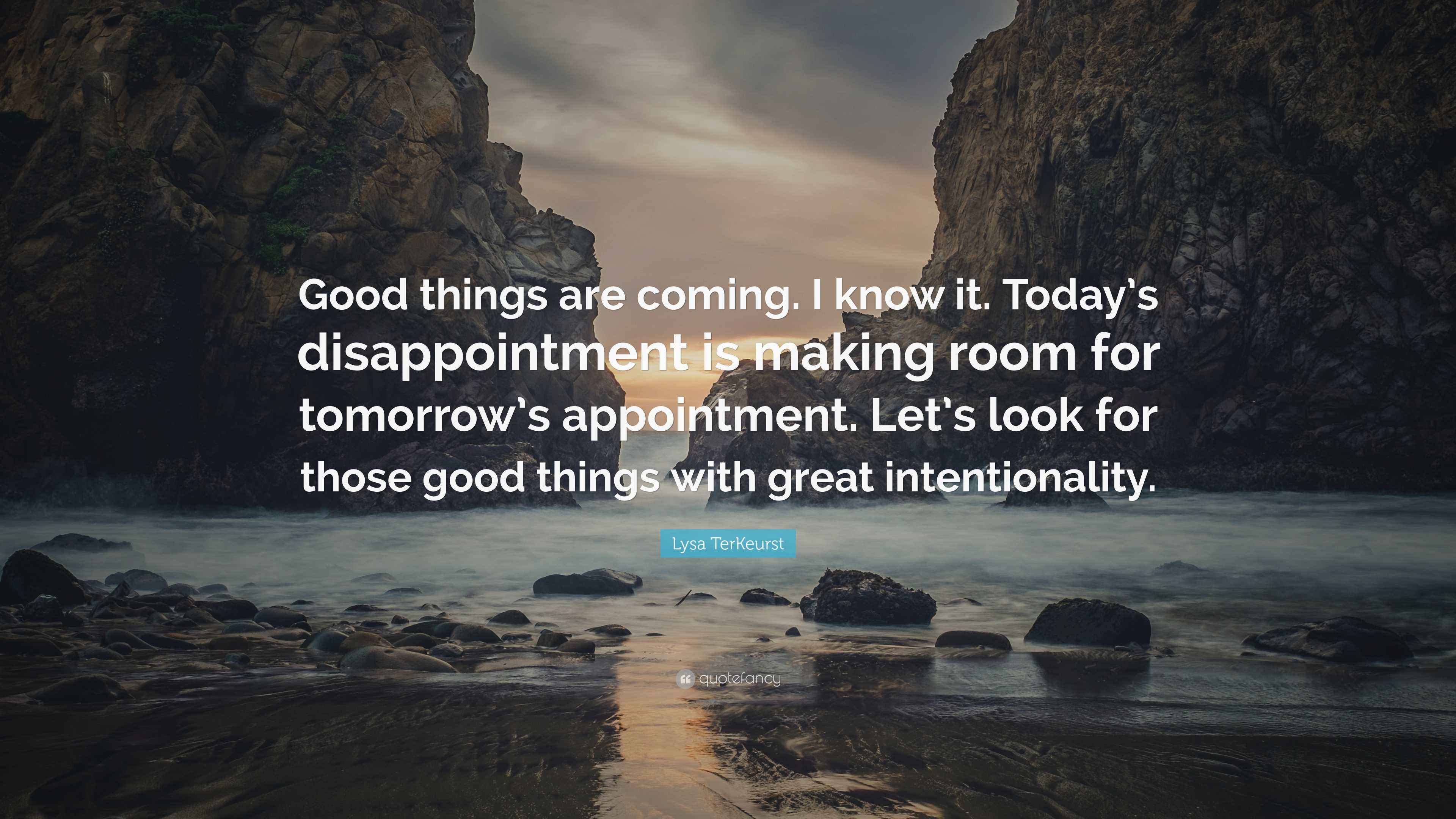 Lysa TerKeurst Quote: “Good things are coming. I know it. Today’s ...