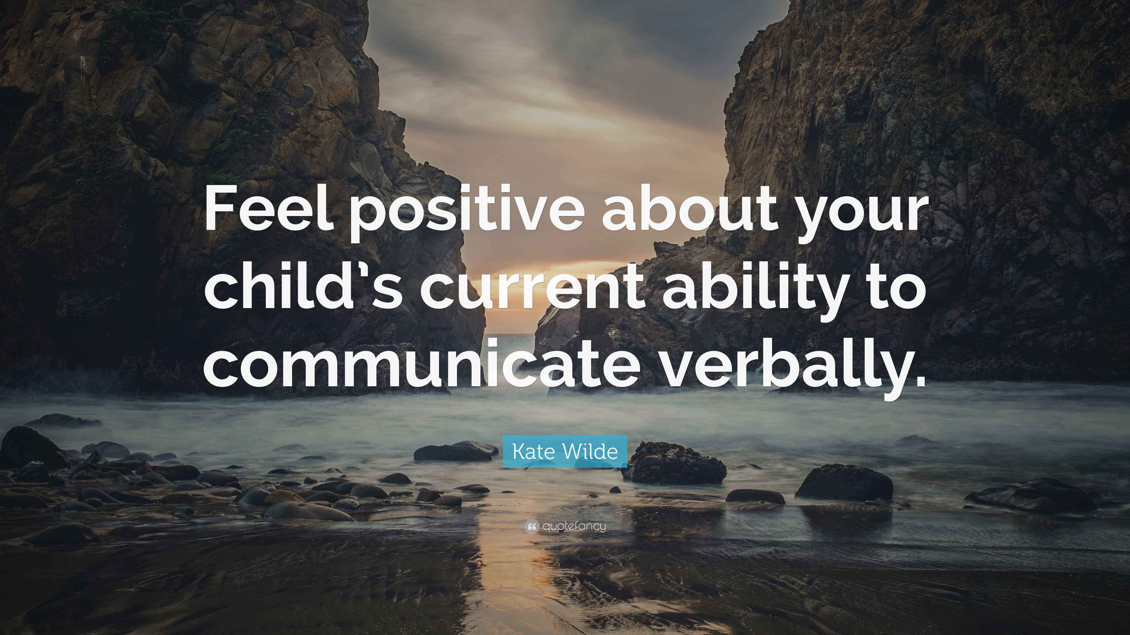 Kate Wilde Quote: “Feel positive about your child’s current ability to ...