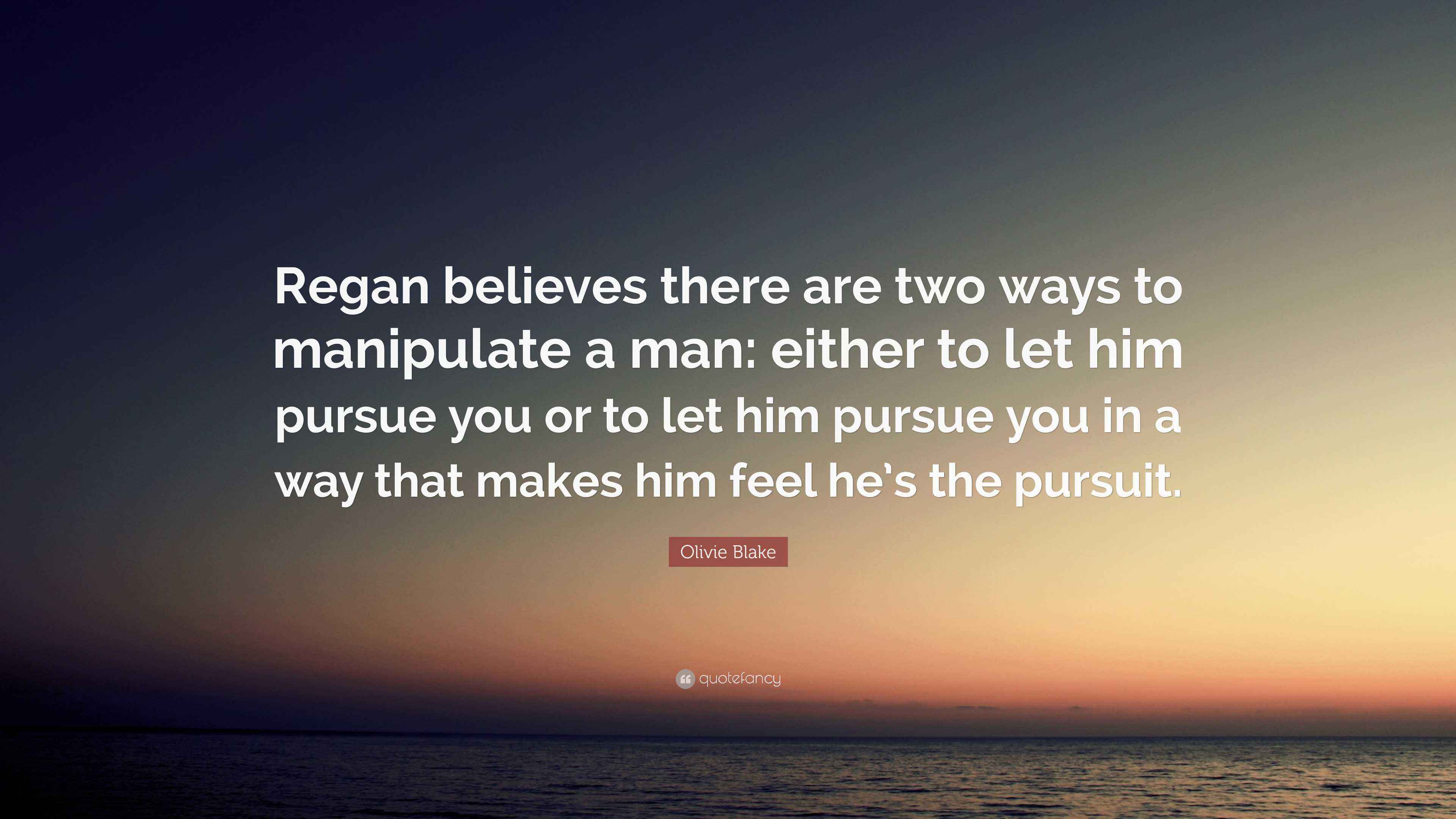 Olivie Blake Quote: “Regan believes there are two ways to manipulate a ...