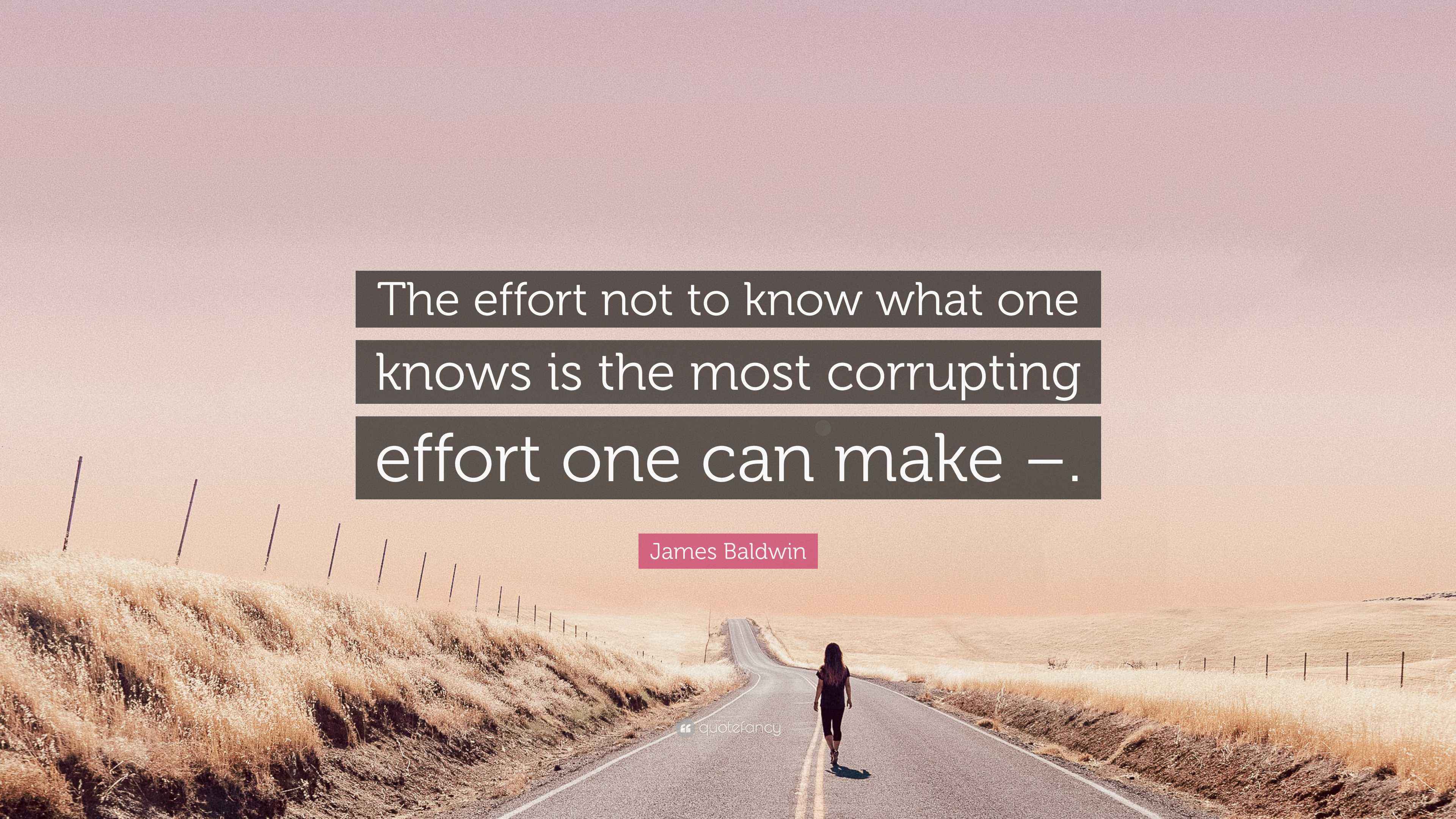 James Baldwin Quote: “The effort not to know what one knows is the most ...
