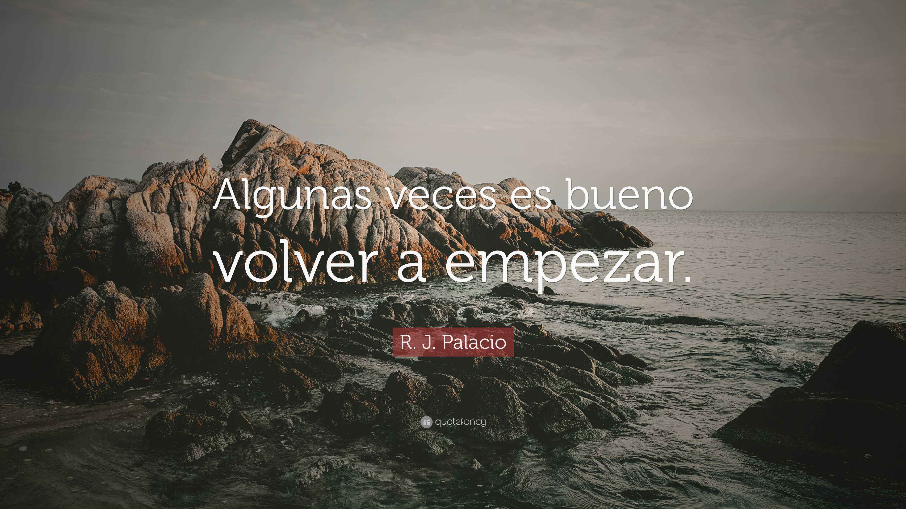 R. J. Palacio Quote: “Algunas veces es bueno volver a empezar.”