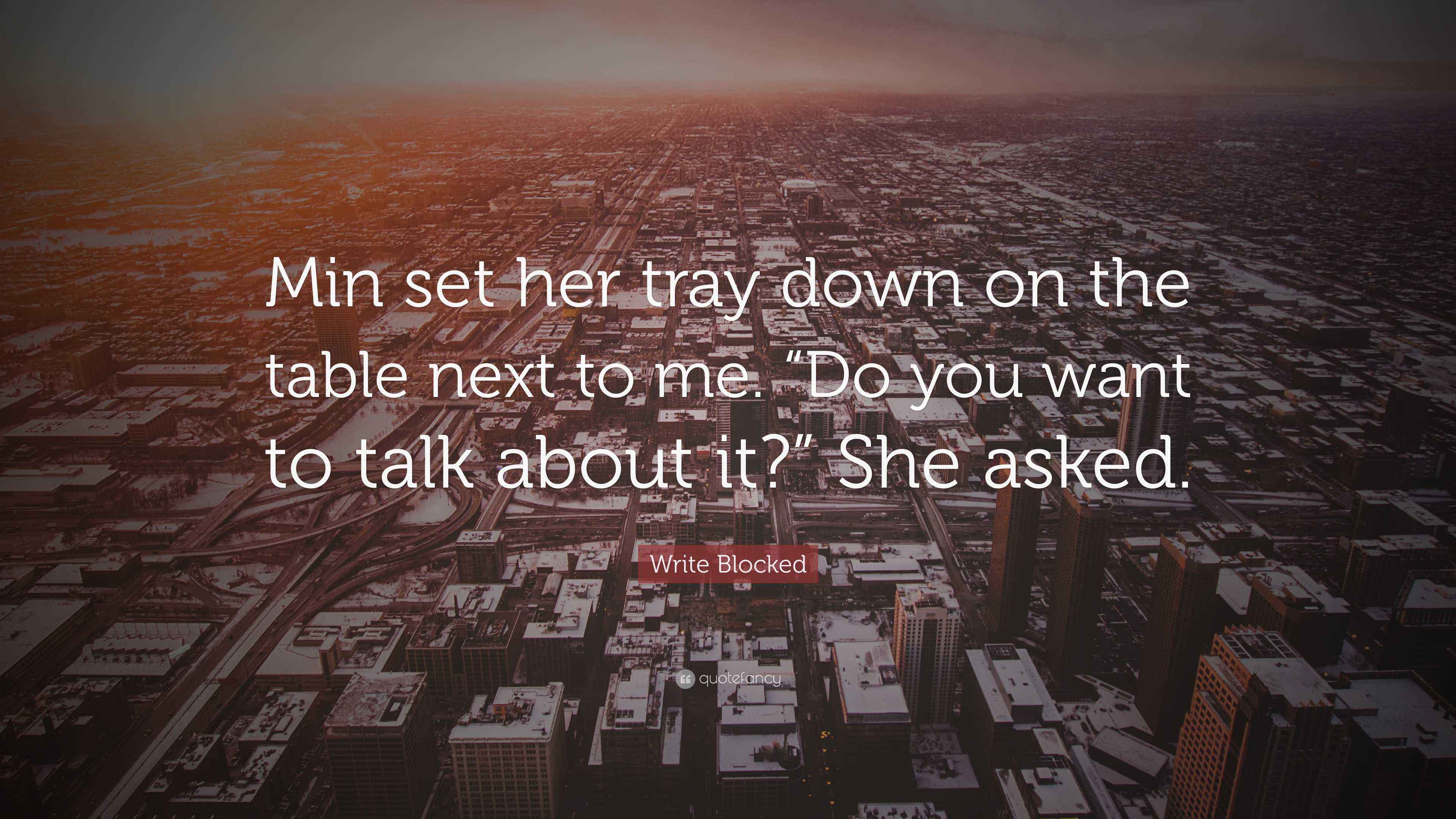 Write Blocked Quote: “Min set her tray down on the table next to me ...