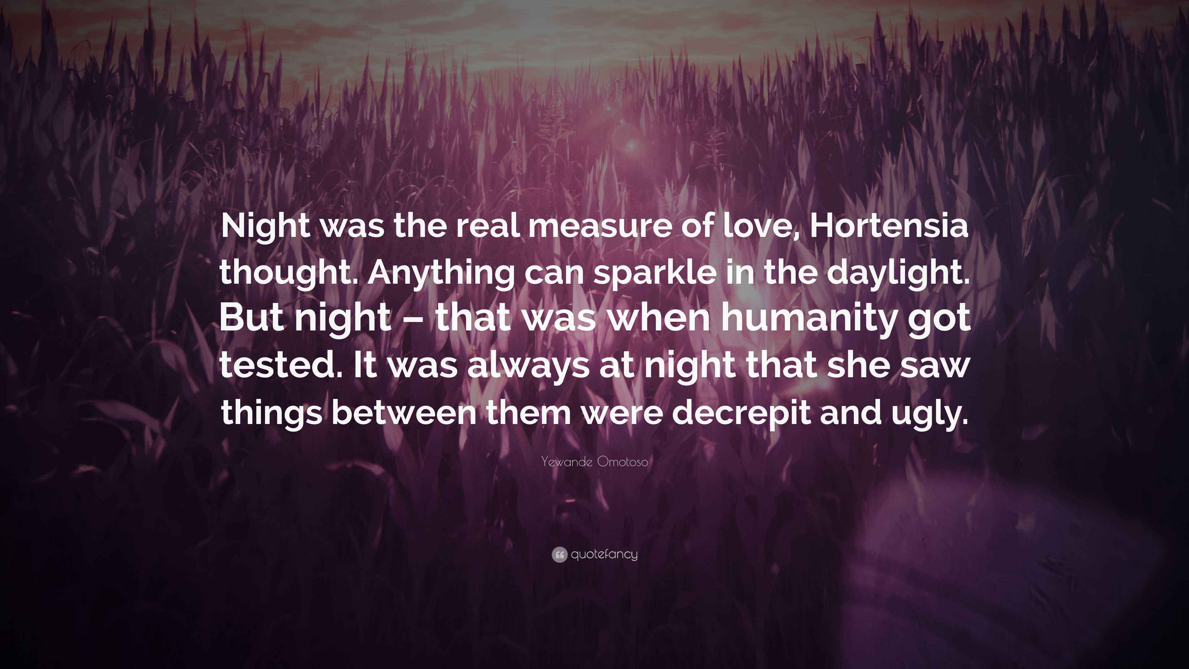 Yewande Omotoso Quote: “Night was the real measure of love, Hortensia ...