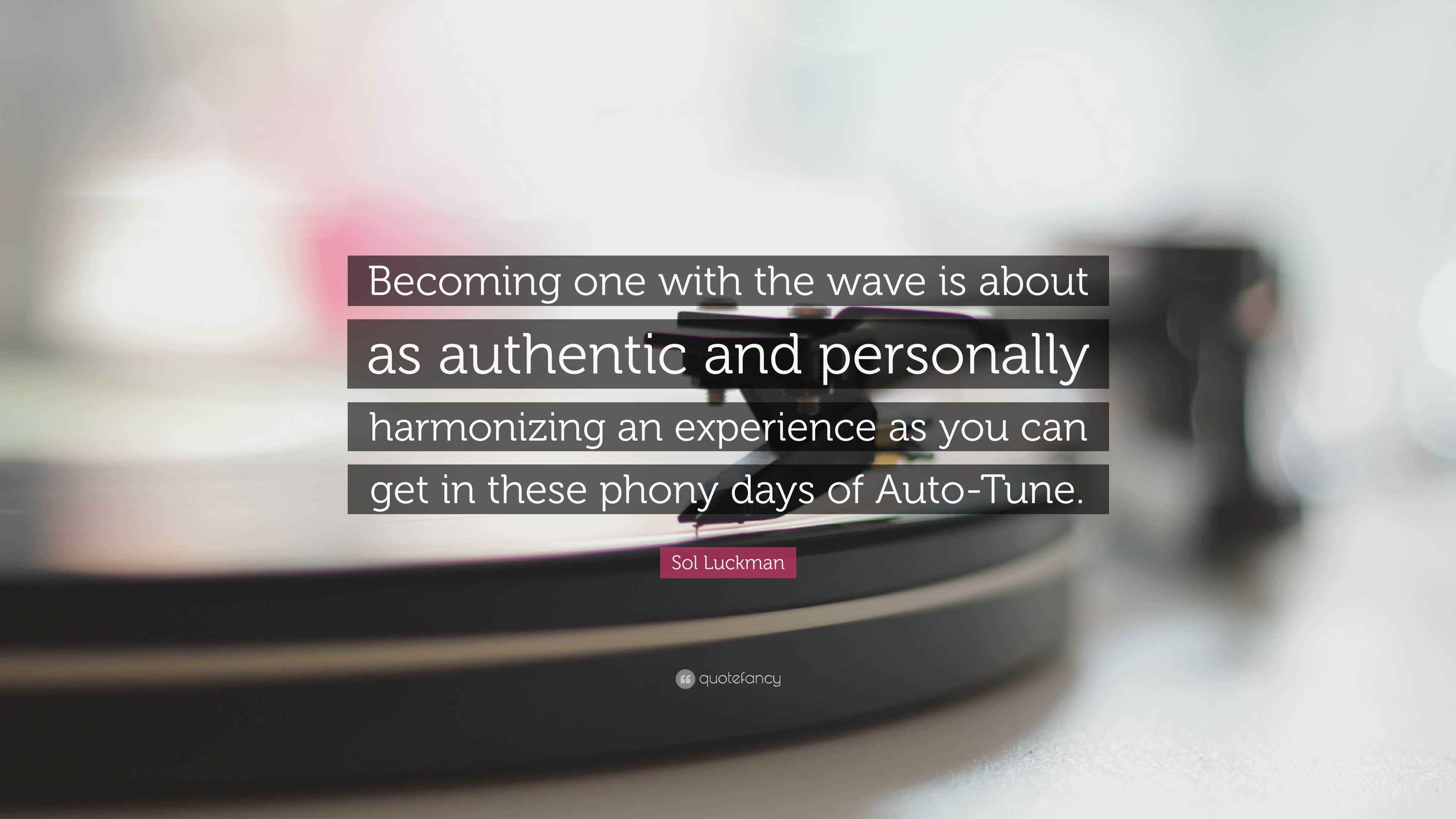 Sol Luckman Quote: “Becoming one with the wave is about as authentic ...