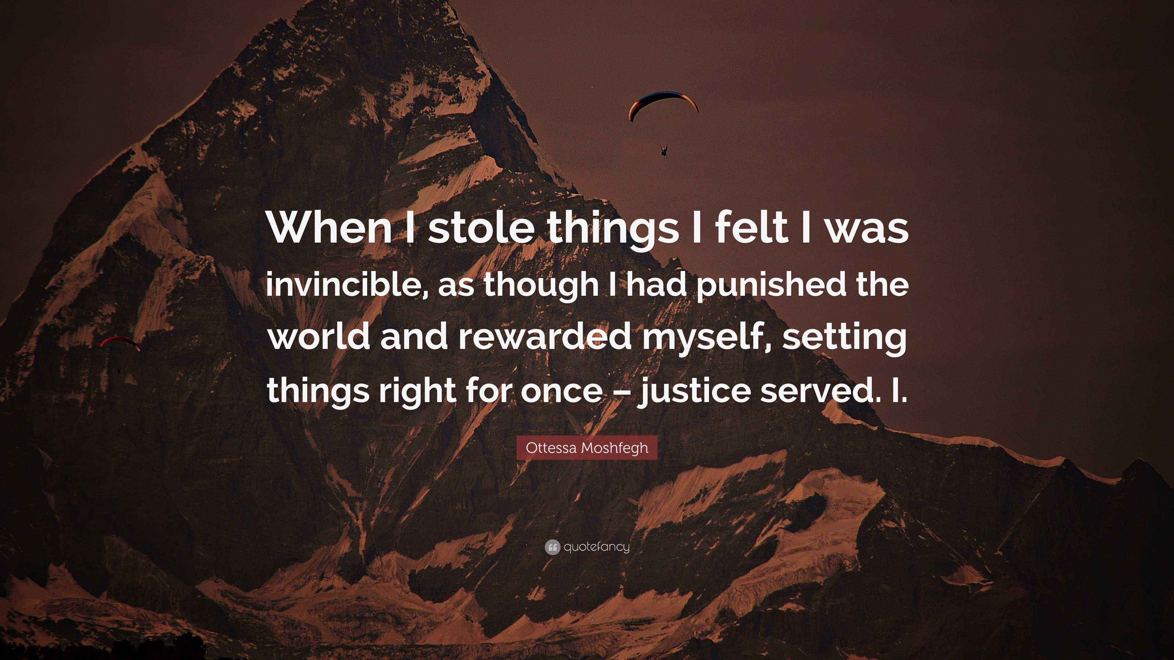 Ottessa Moshfegh Quote: “When I stole things I felt I was invincible ...