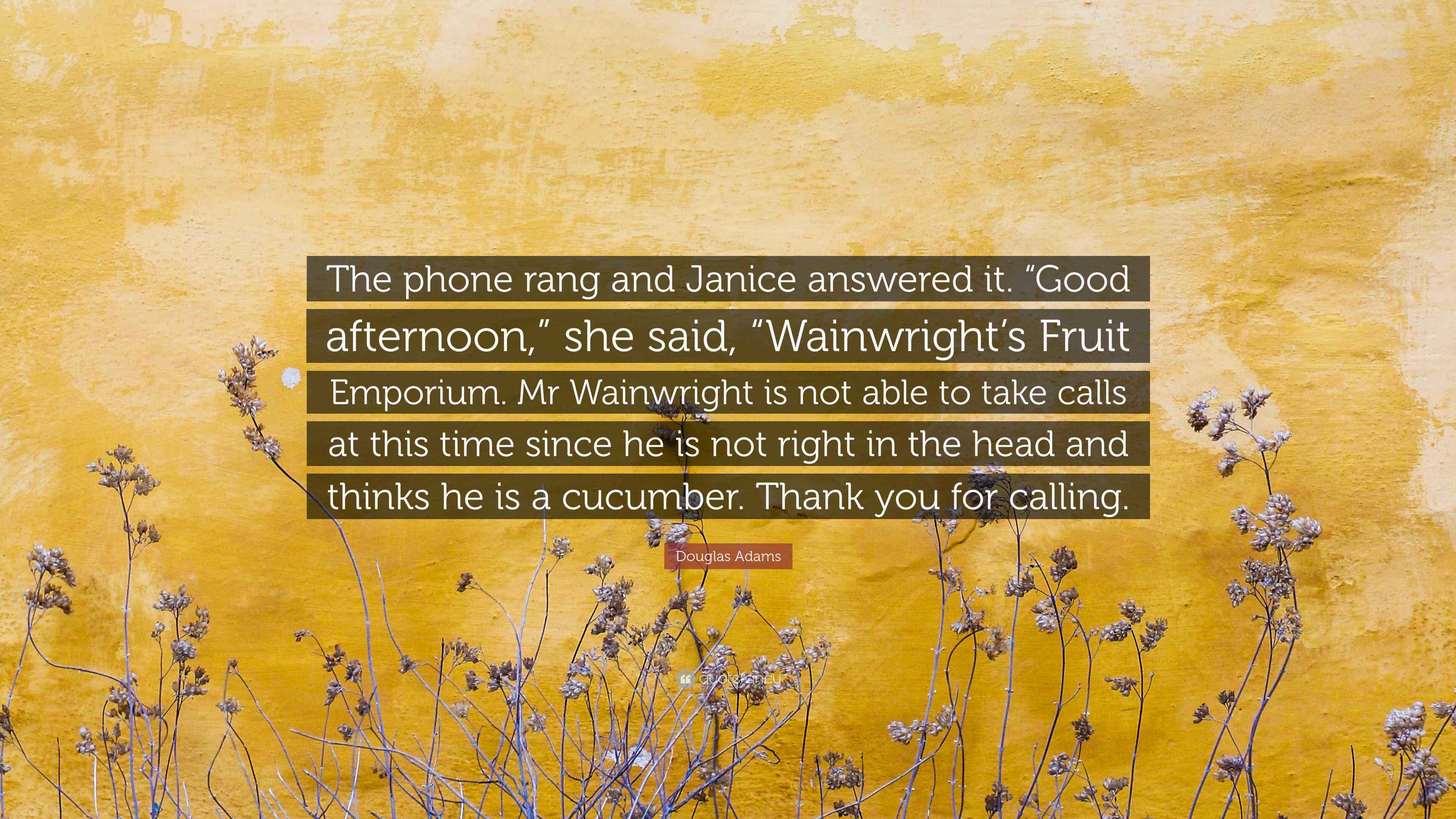 Douglas Adams Quote: “The phone rang and Janice answered it. “Good ...
