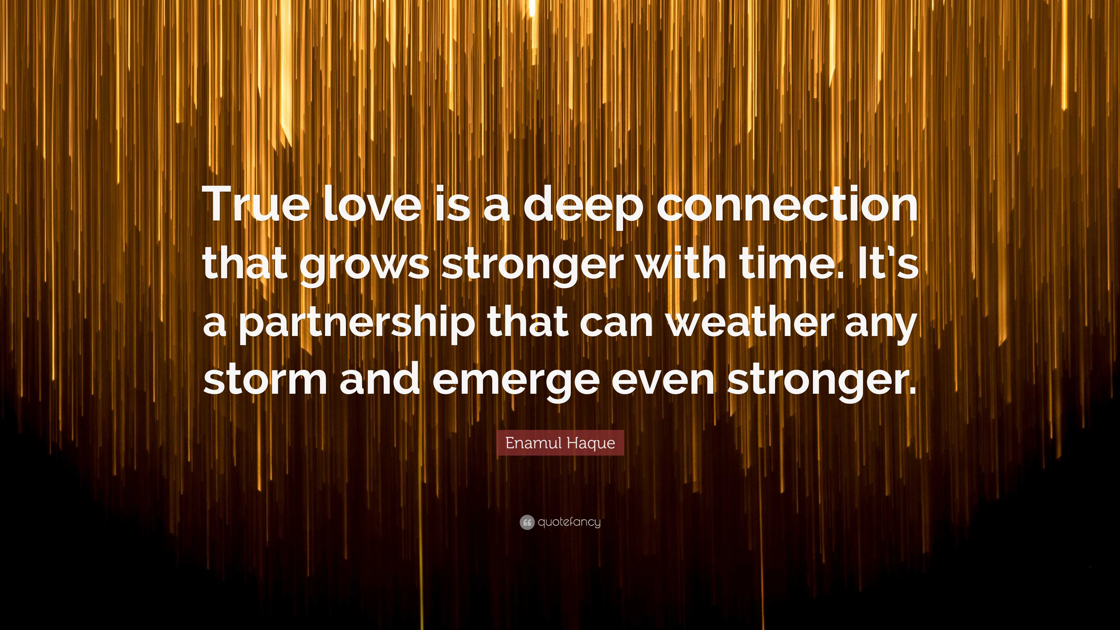 Enamul Haque Quote: “True love is a deep connection that grows stronger ...