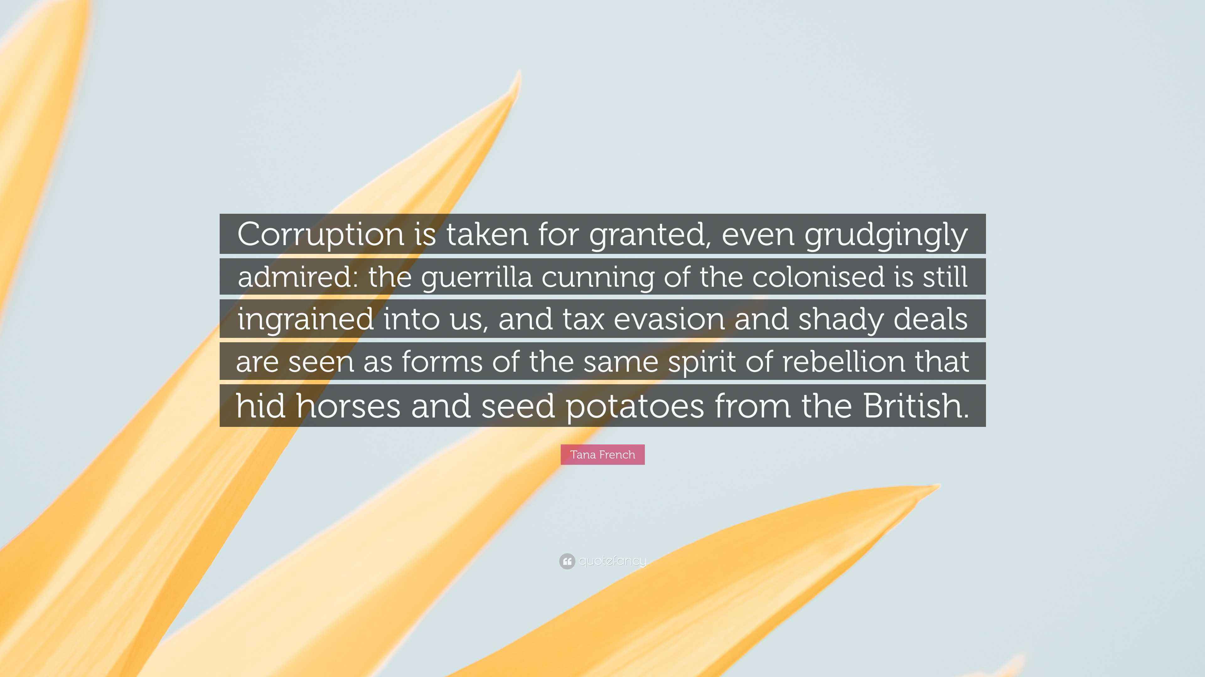 Tana French Quote: “Corruption is taken for granted, even grudgingly ...