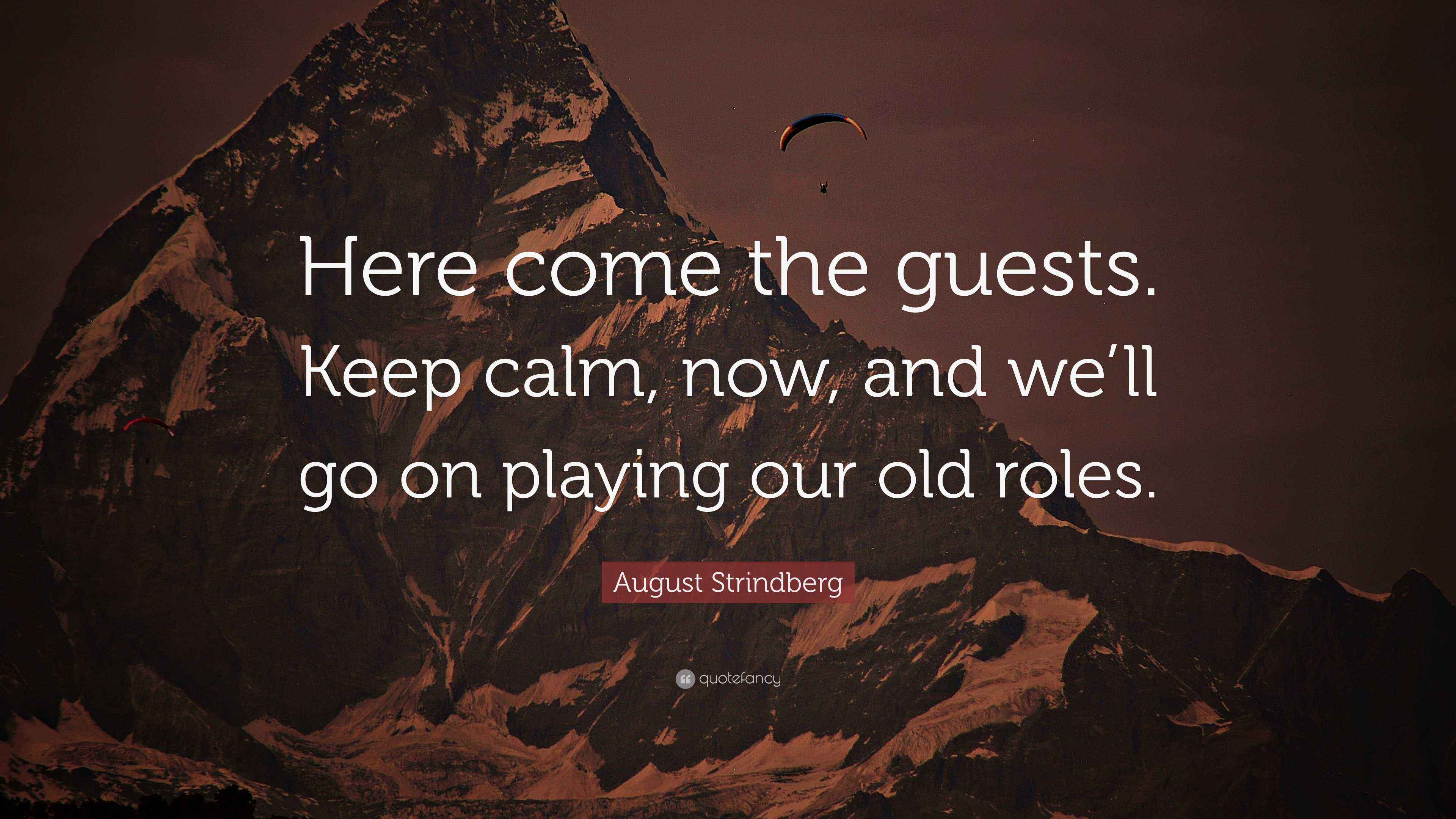 August Strindberg Quote: “Here come the guests. Keep calm, now, and we ...