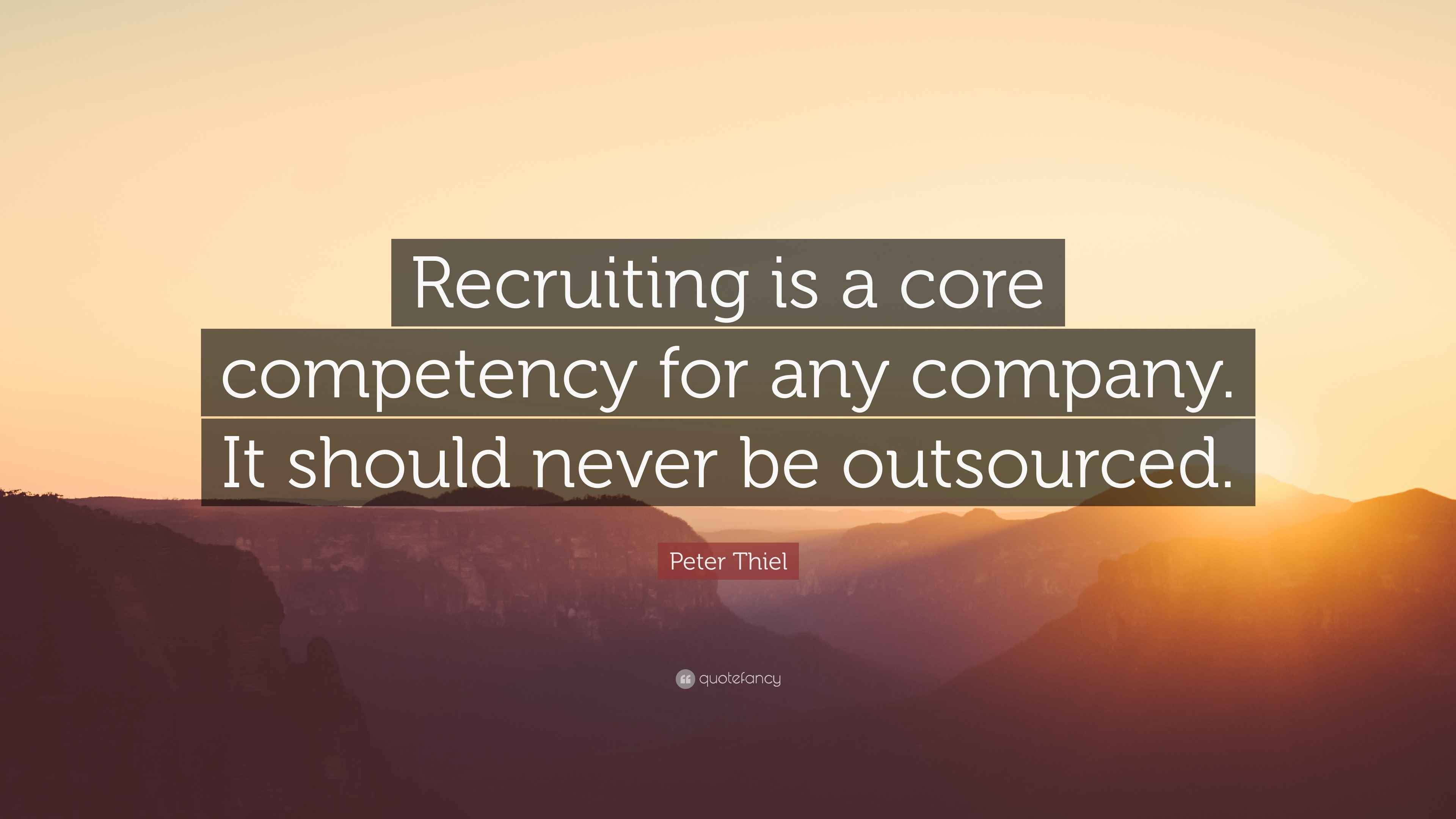 Peter Thiel Quote: “Recruiting is a core competency for any company. It ...