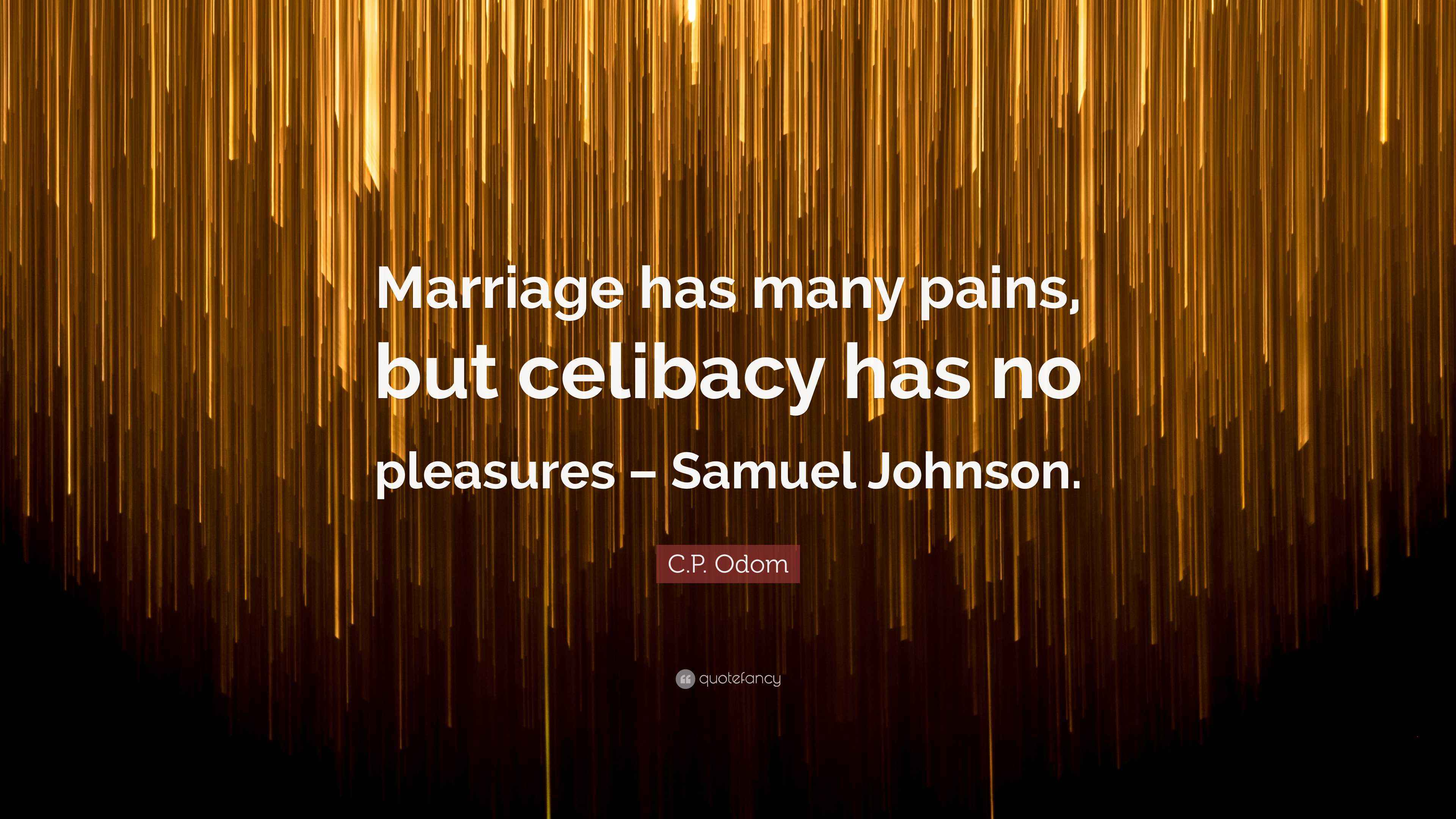 C.P. Odom Quote: “Marriage has many pains, but celibacy has no ...