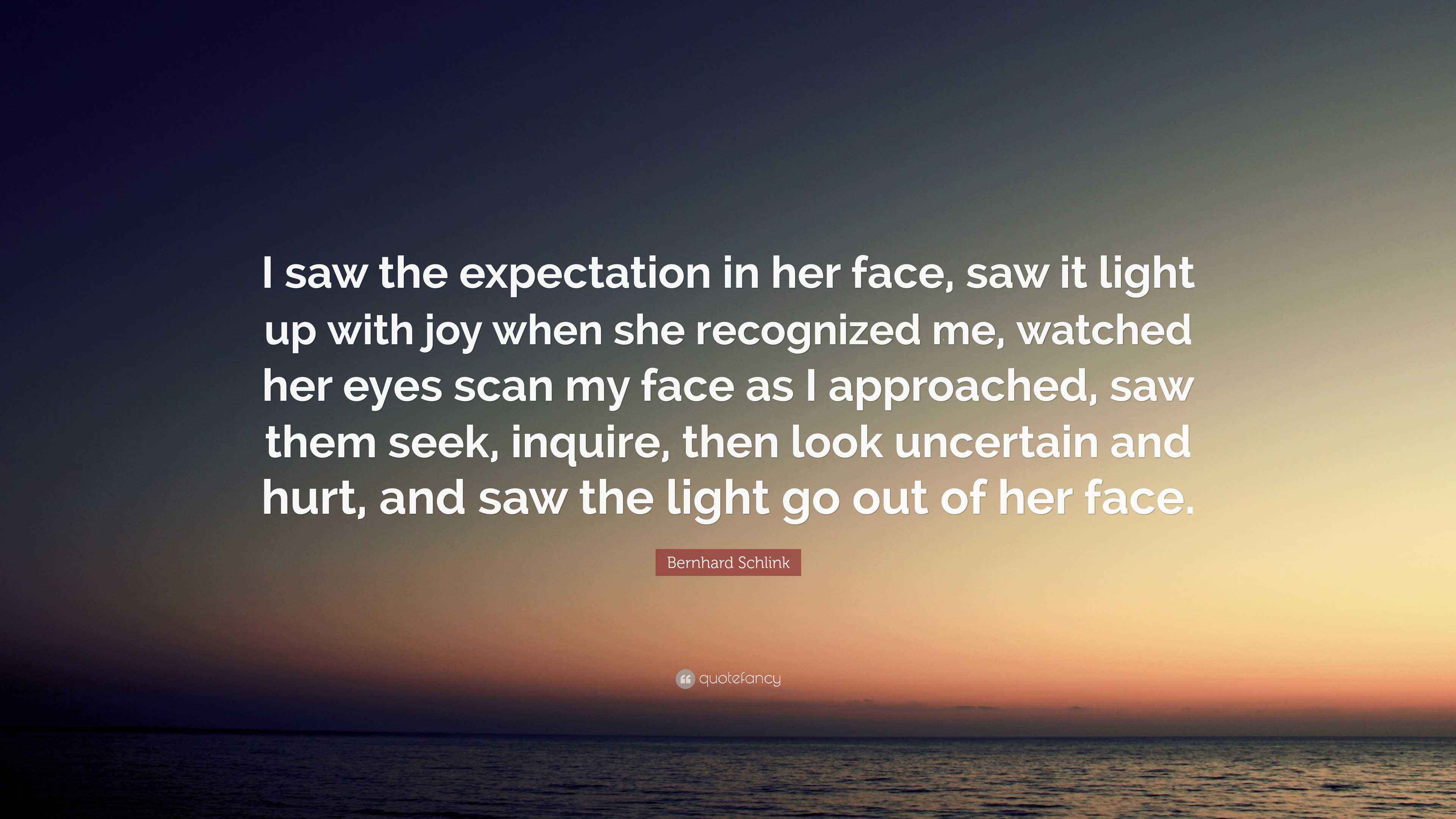Bernhard Schlink Quote: “I saw the expectation in her face, saw it ...