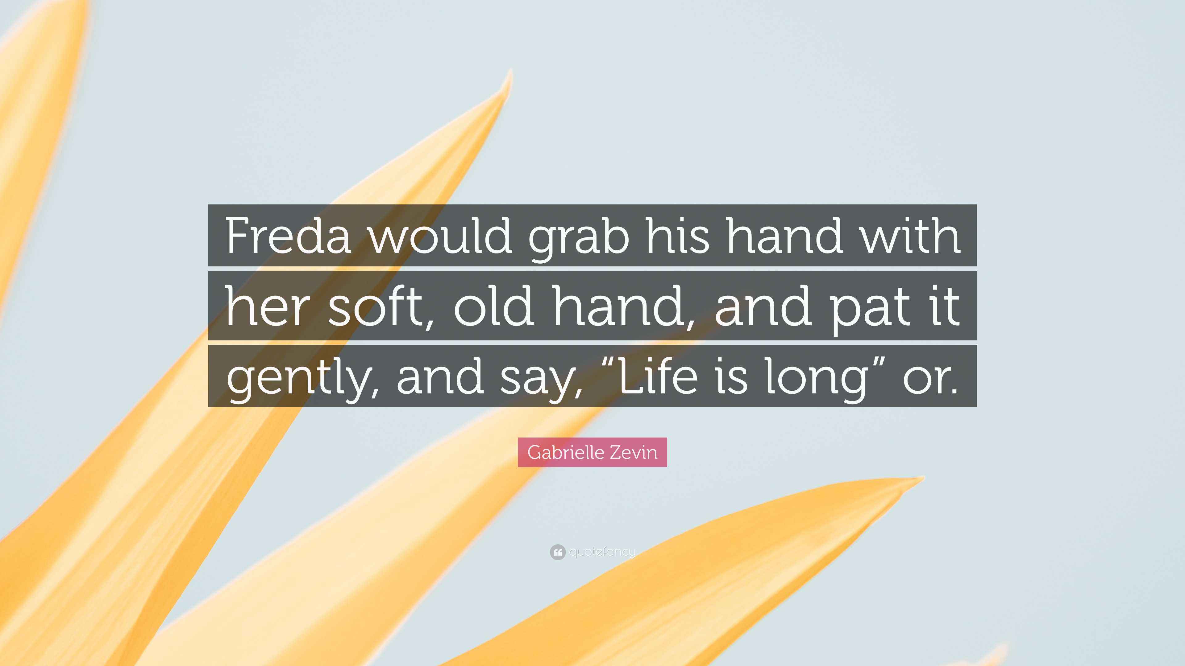 Gabrielle Zevin Quote: “Freda would grab his hand with her soft, old ...