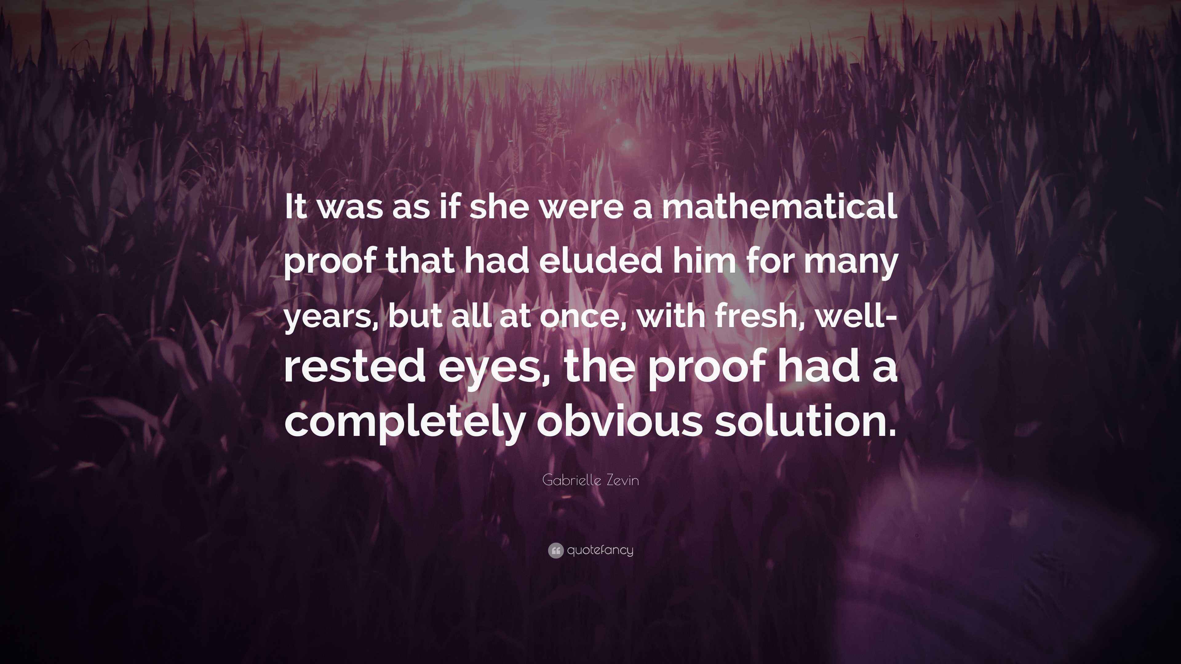 Gabrielle Zevin Quote: “It was as if she were a mathematical proof that ...