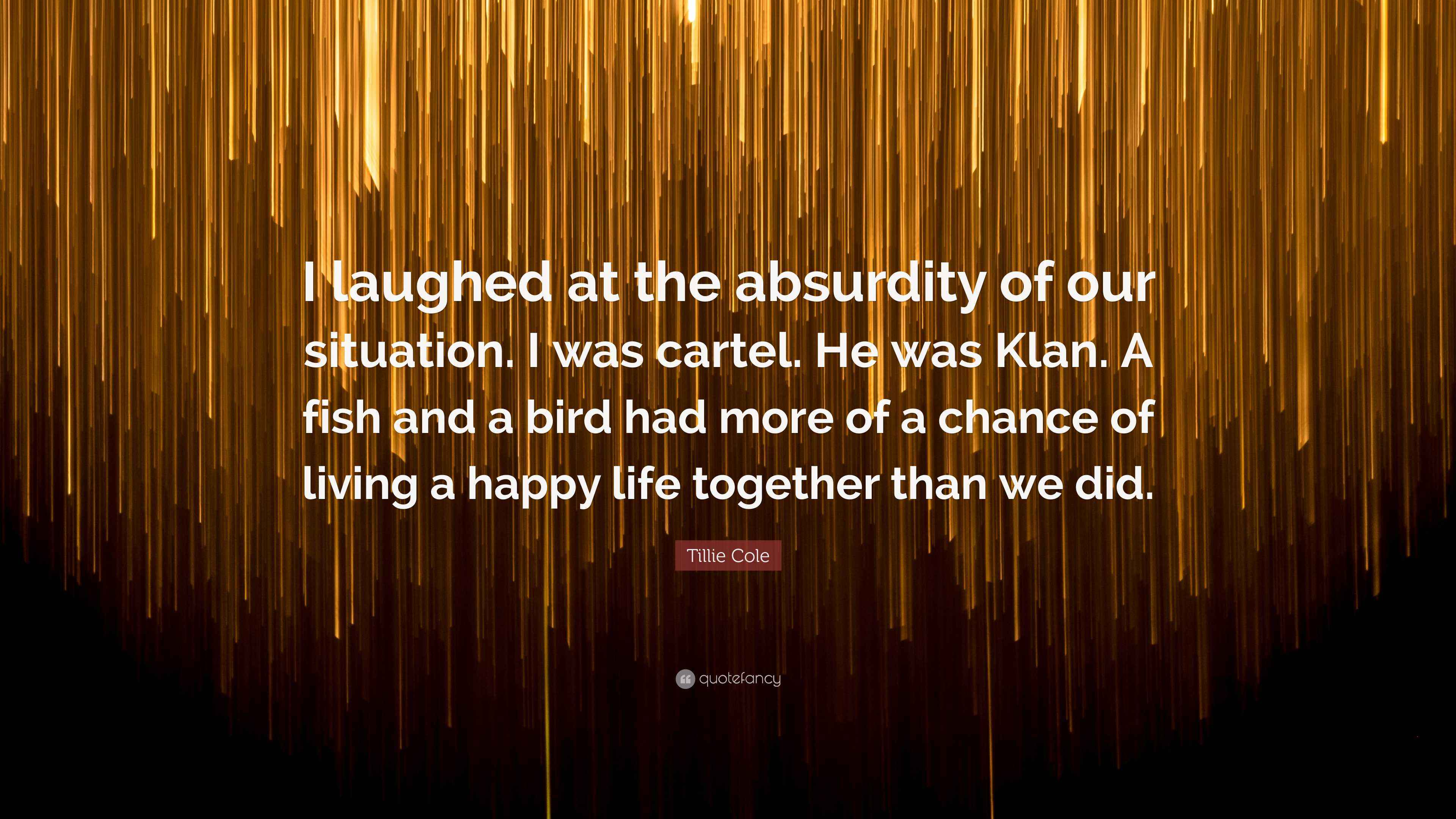 Tillie Cole Quote: “I laughed at the absurdity of our situation. I was ...