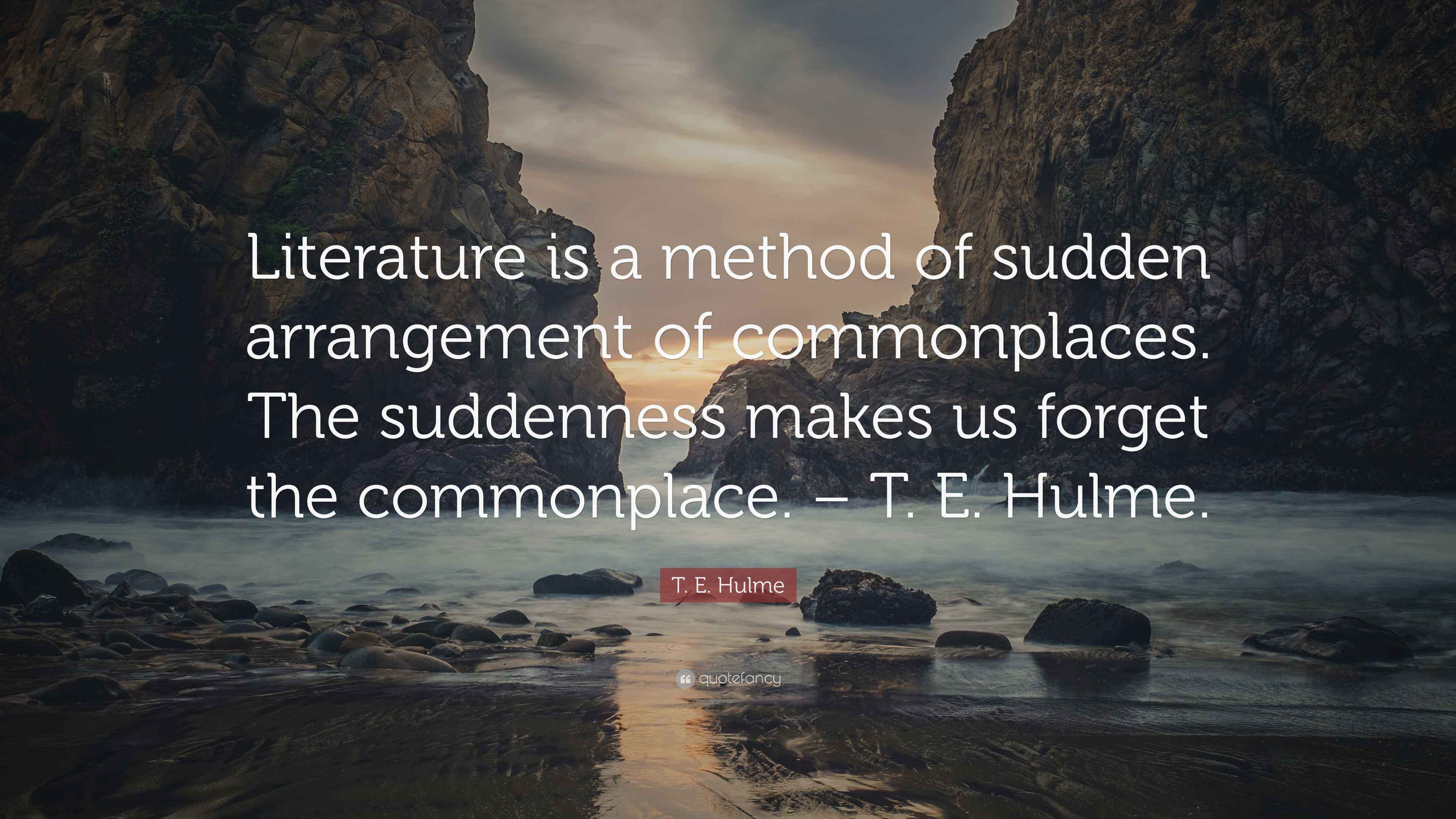 T. E. Hulme Quote: “Literature is a method of sudden arrangement of ...