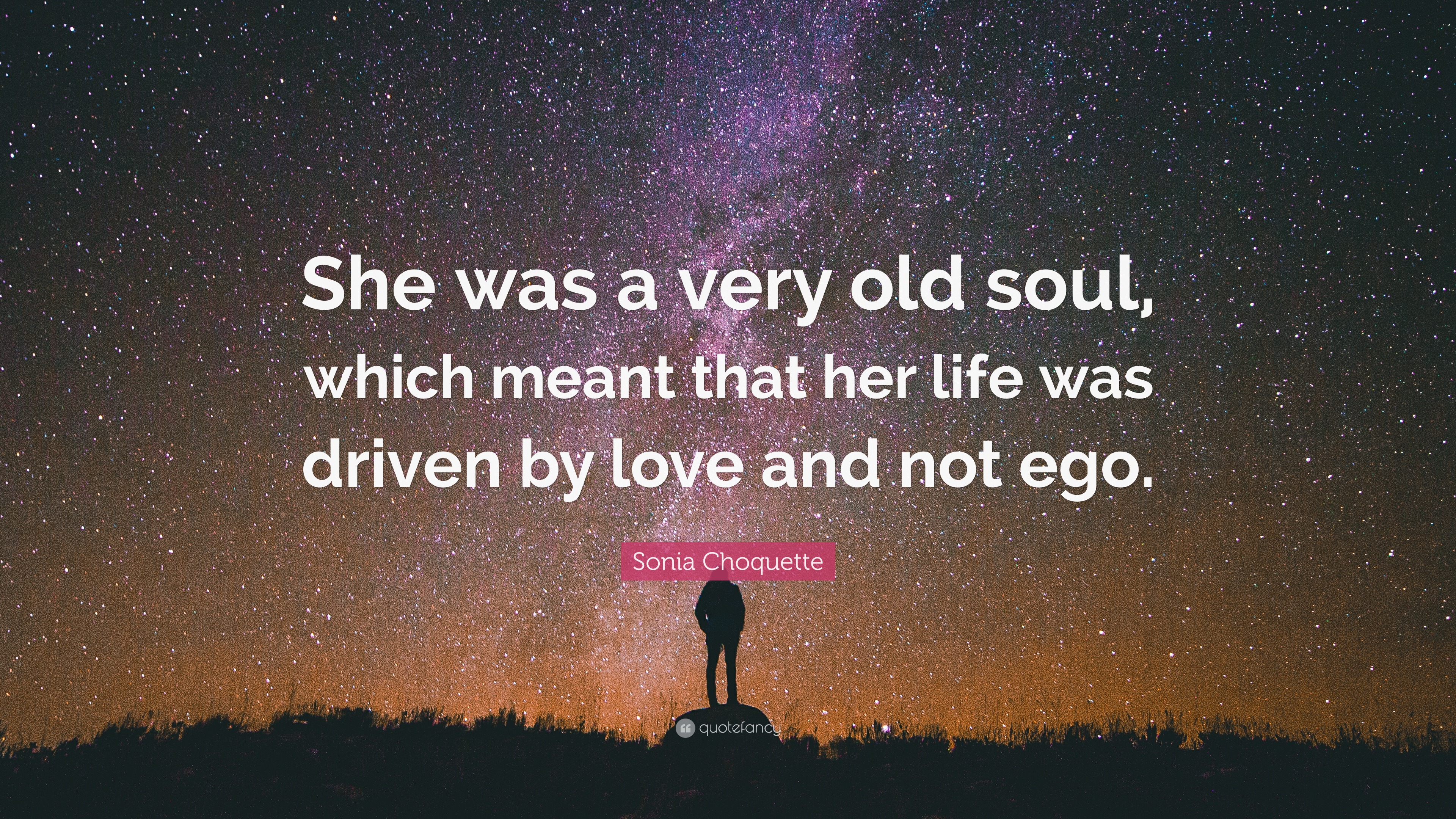 Sonia Choquette Quote: “She was a very old soul, which meant that her ...