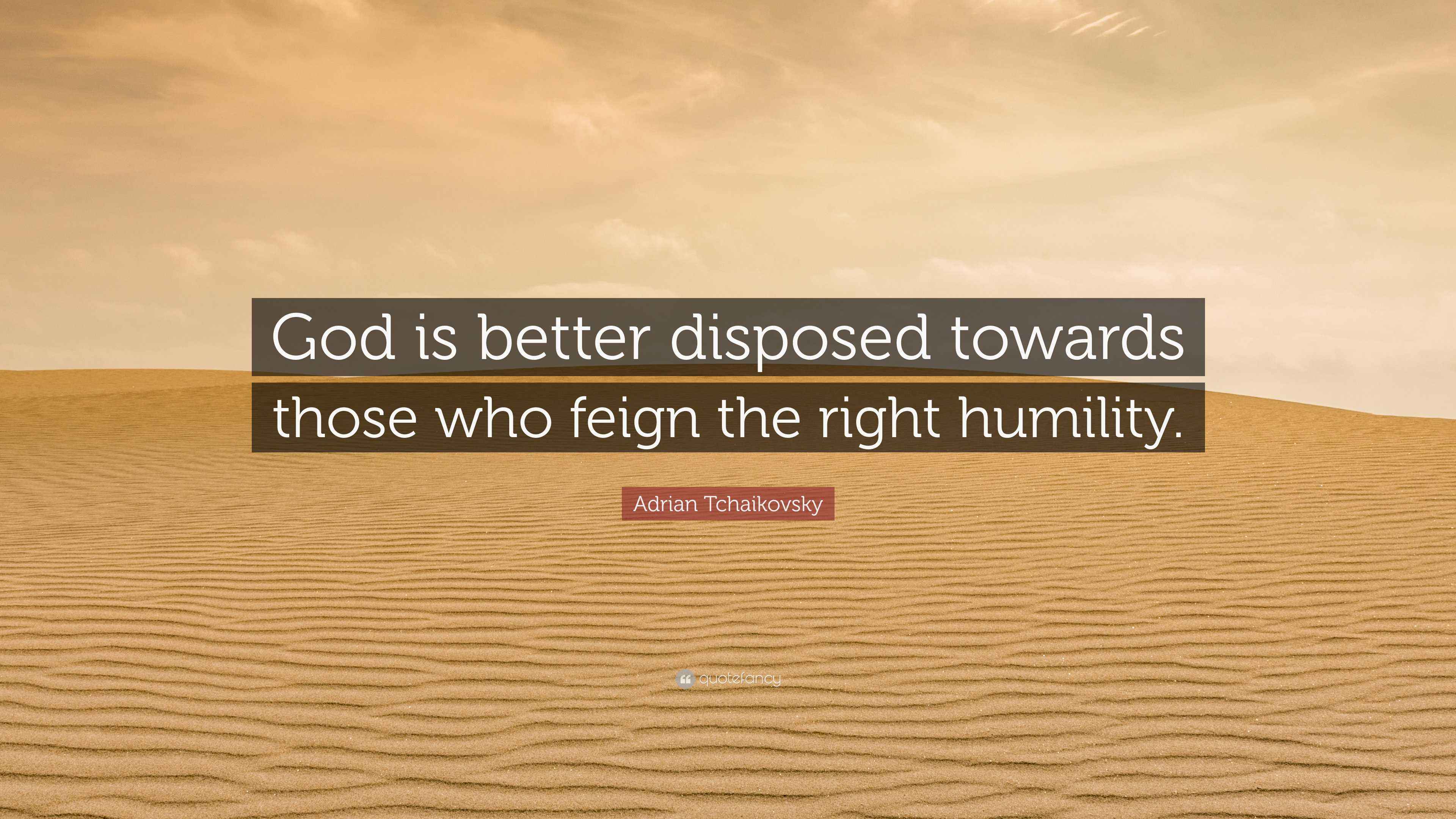 Adrian Tchaikovsky Quote: “God is better disposed towards those who ...