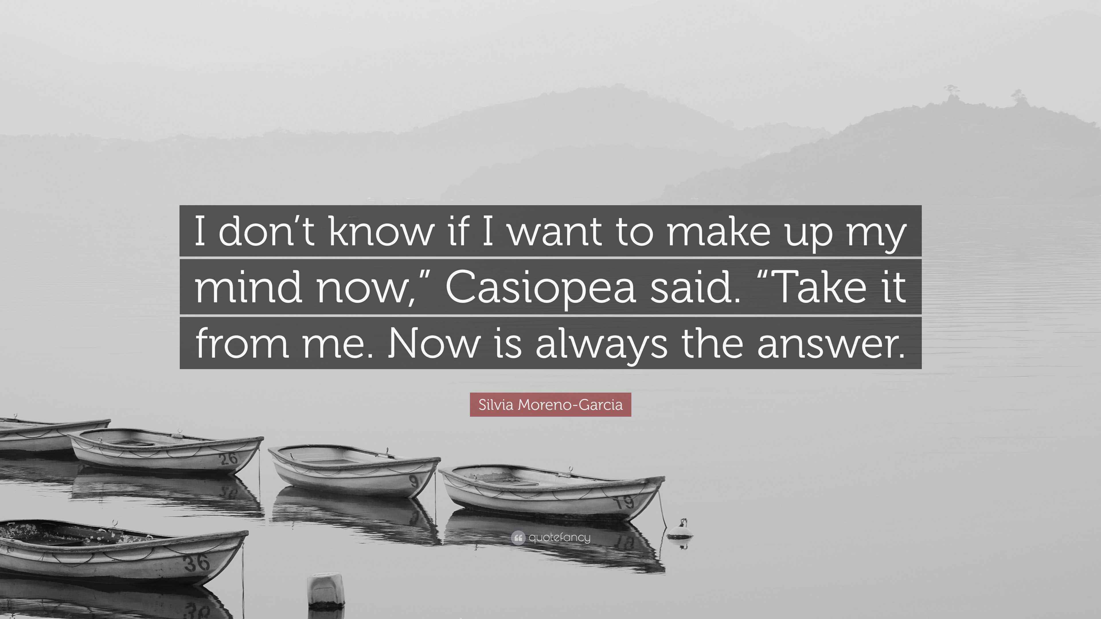 Silvia Moreno-Garcia Quote: “I don’t know if I want to make up my mind ...