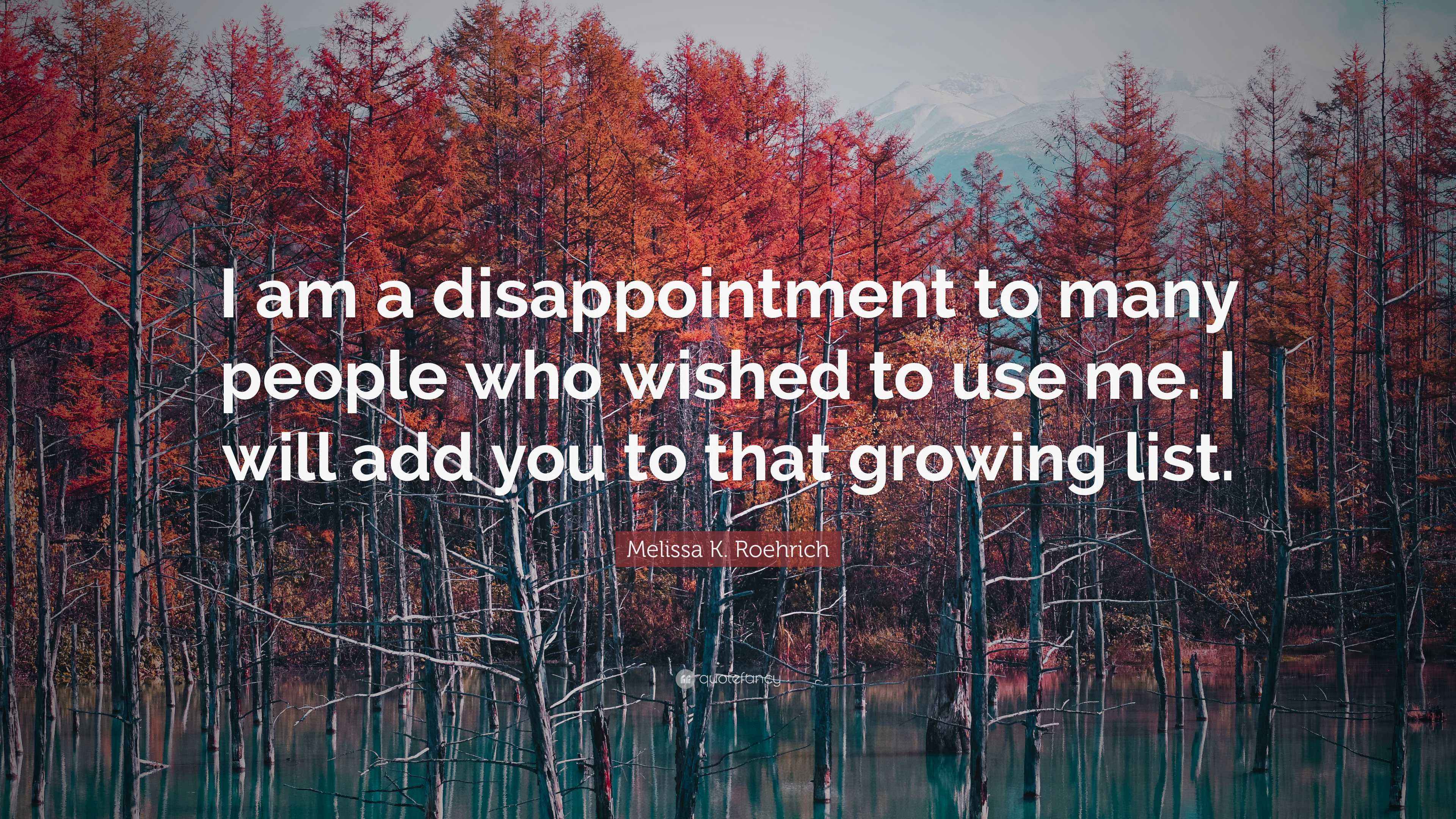 Melissa K. Roehrich Quote: “I am a disappointment to many people who ...